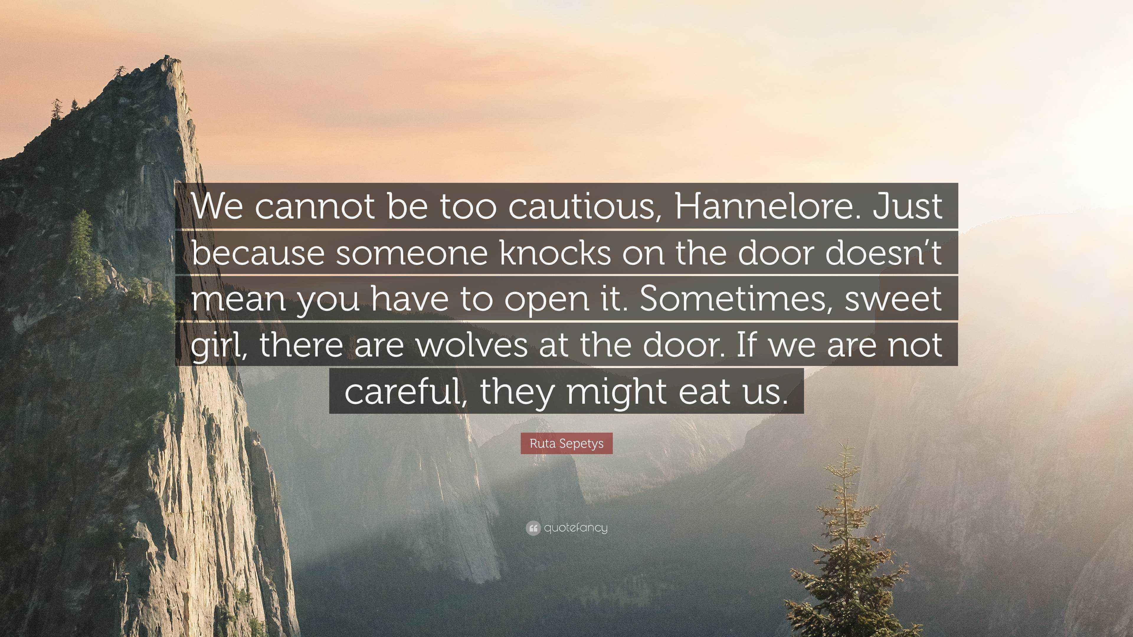 Ruta Sepetys Quote: “We cannot be too cautious, Hannelore. Just because ...