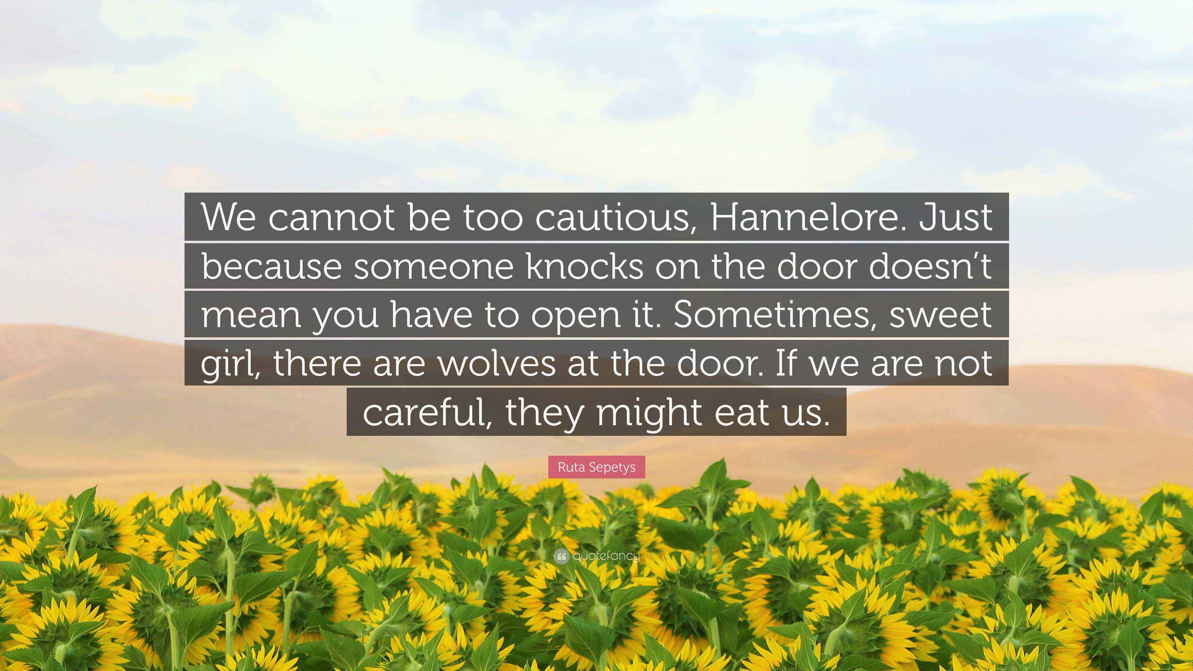 Ruta Sepetys Quote: “We cannot be too cautious, Hannelore. Just because ...