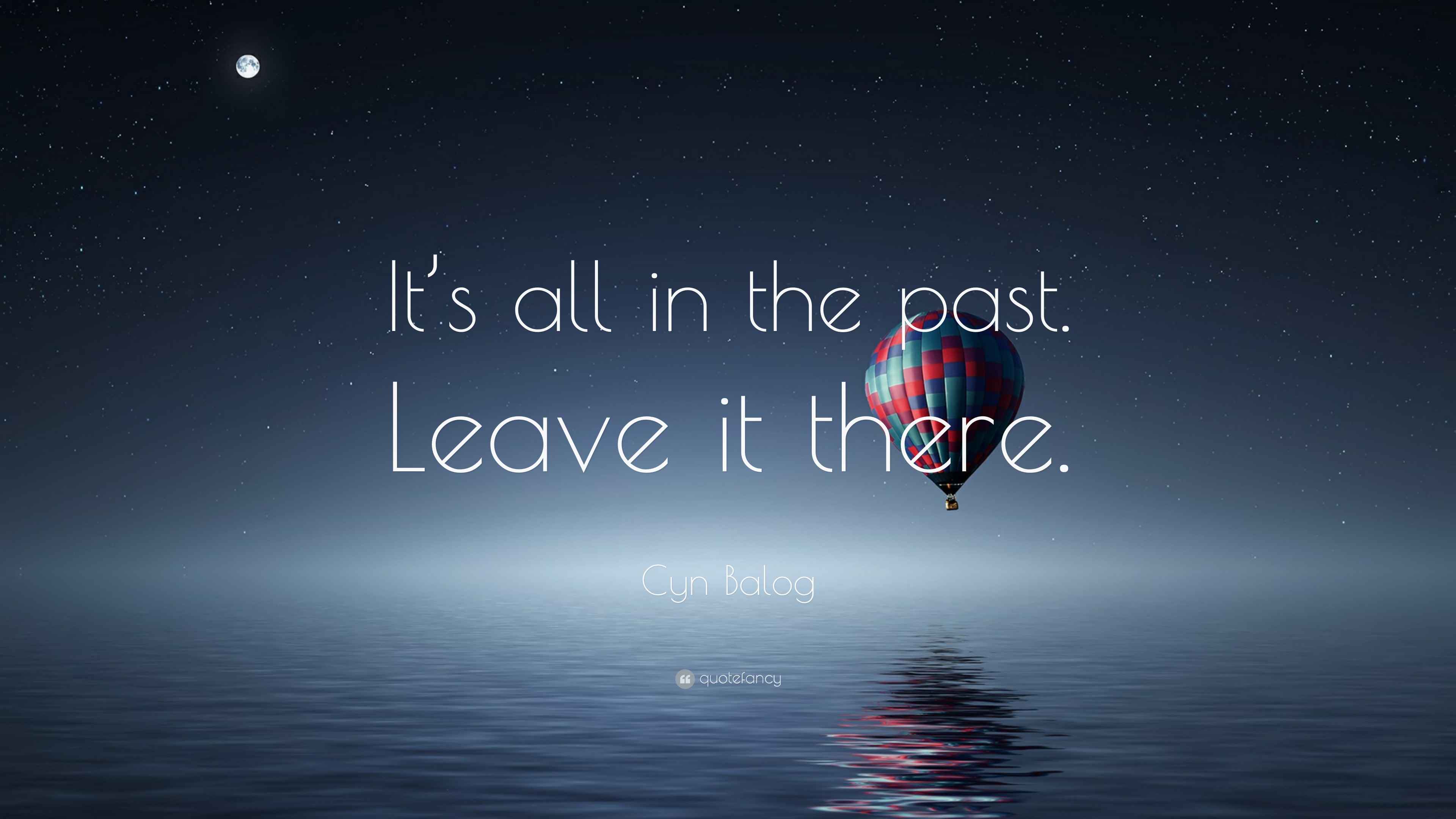Cyn Balog Quote: “It’s all in the past. Leave it there.”