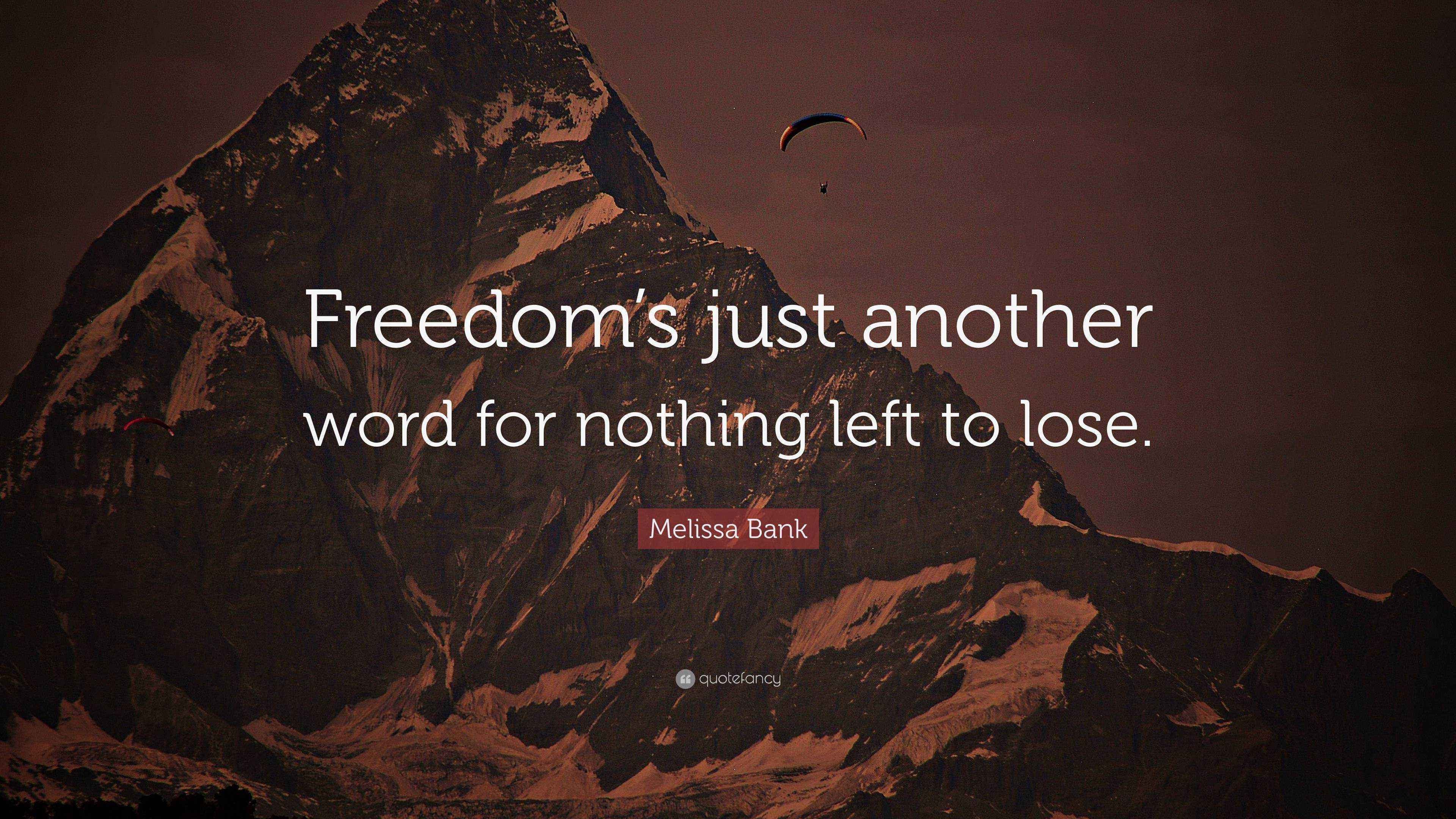 Melissa Bank Quote Freedom s Just Another Word For Nothing Left To Lose Melissa Bank Quote Freedom s Just Another Word For Nothing Left To Lose