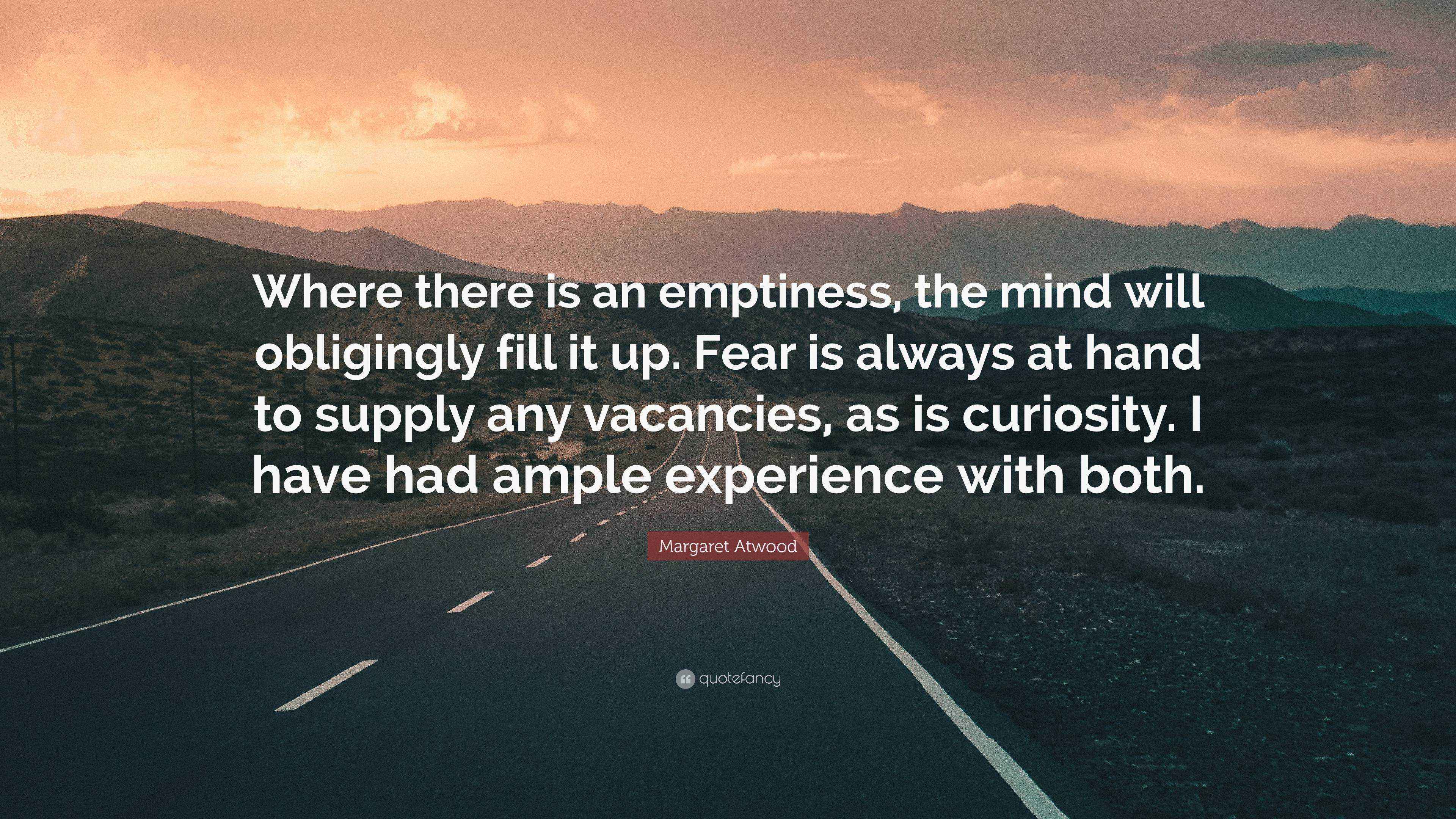 Margaret Atwood Quote: “Where there is an emptiness, the mind will ...