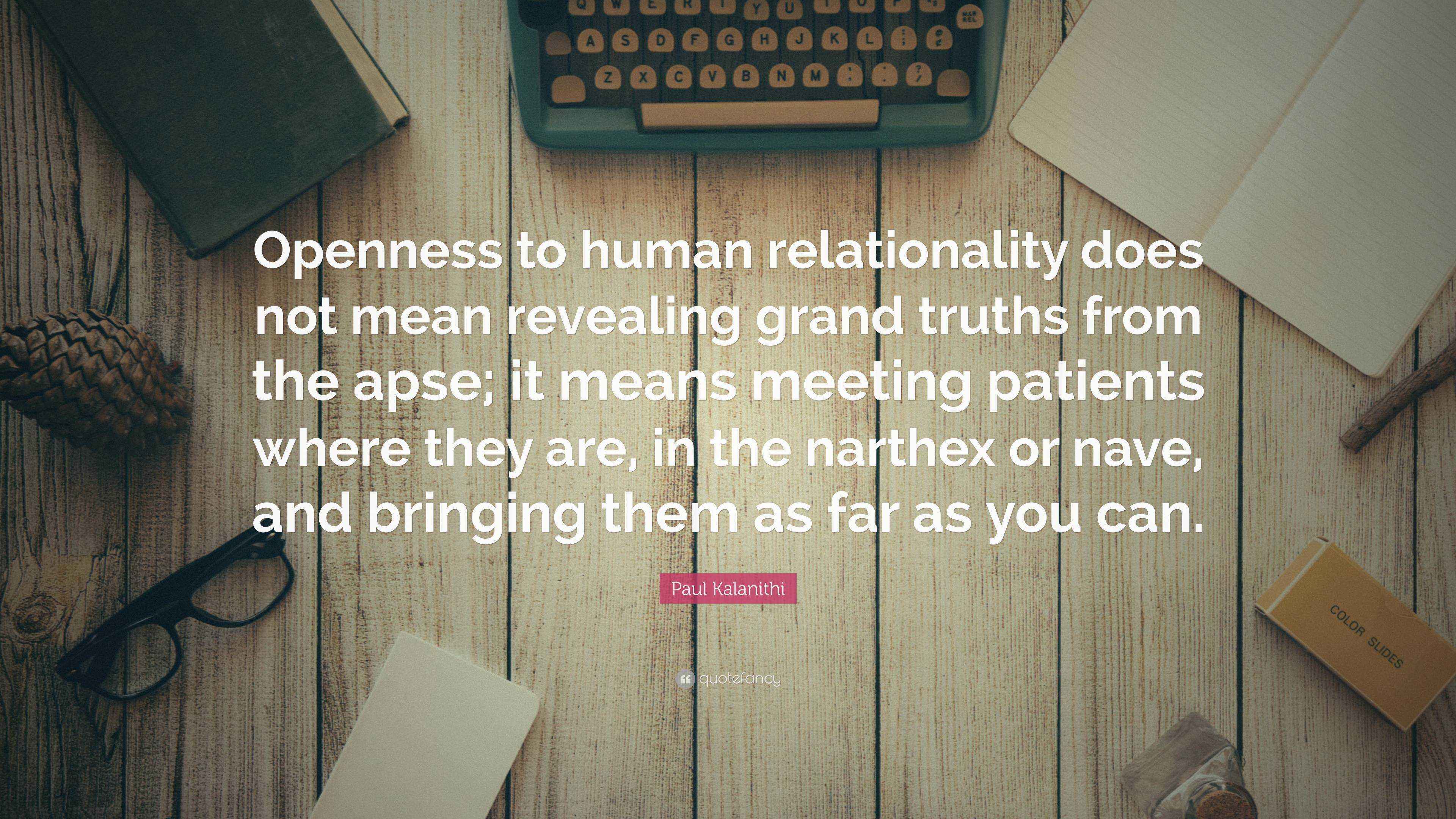 Paul Kalanithi Quote: “Openness to human relationality does not mean ...