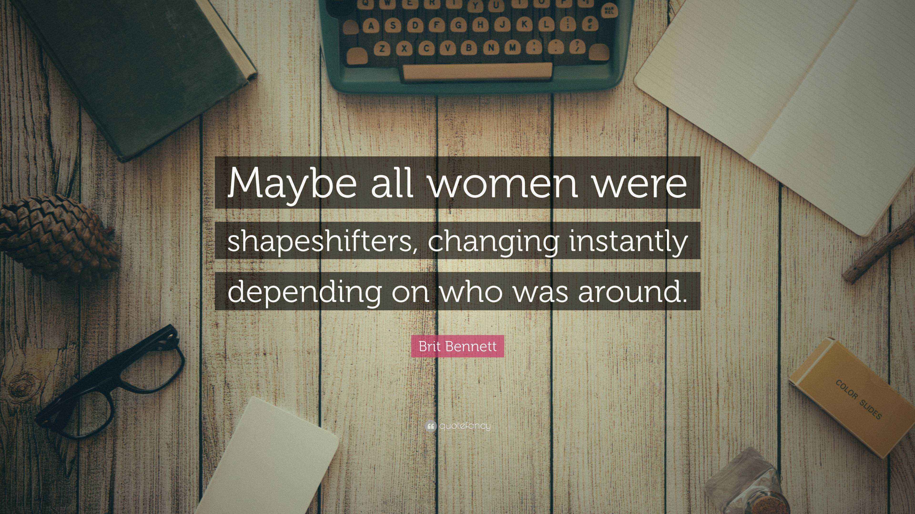 Brit Bennett Quote: “Maybe all women were shapeshifters, changing ...