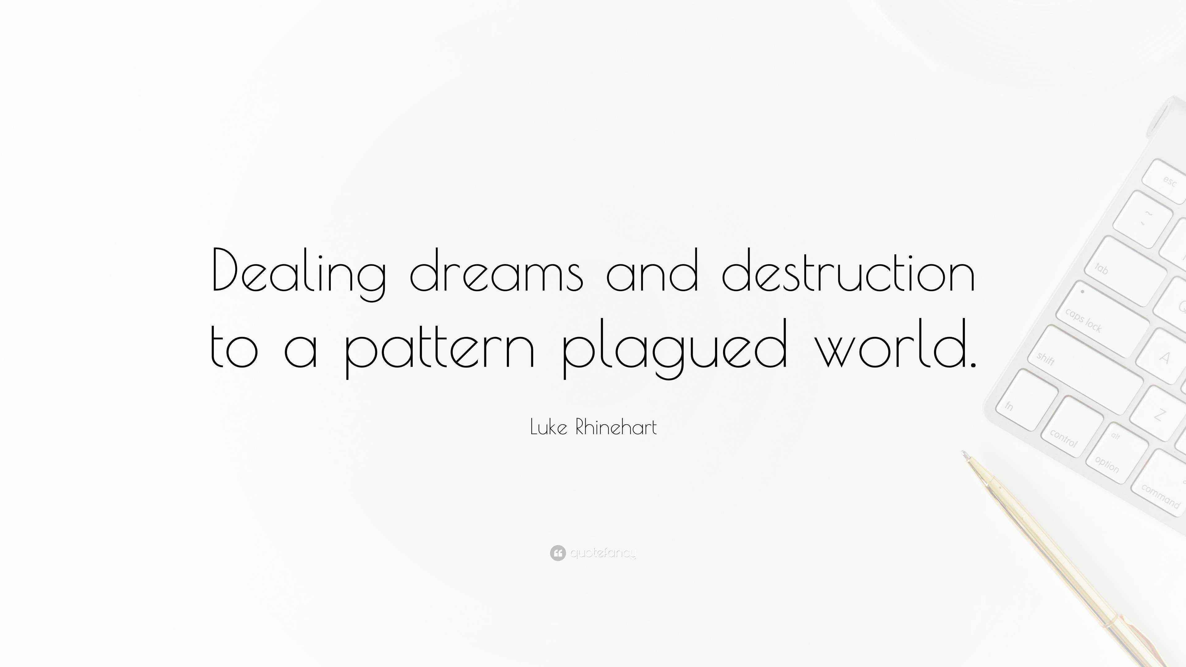 Luke Rhinehart Quote: “Dealing dreams and destruction to a pattern ...