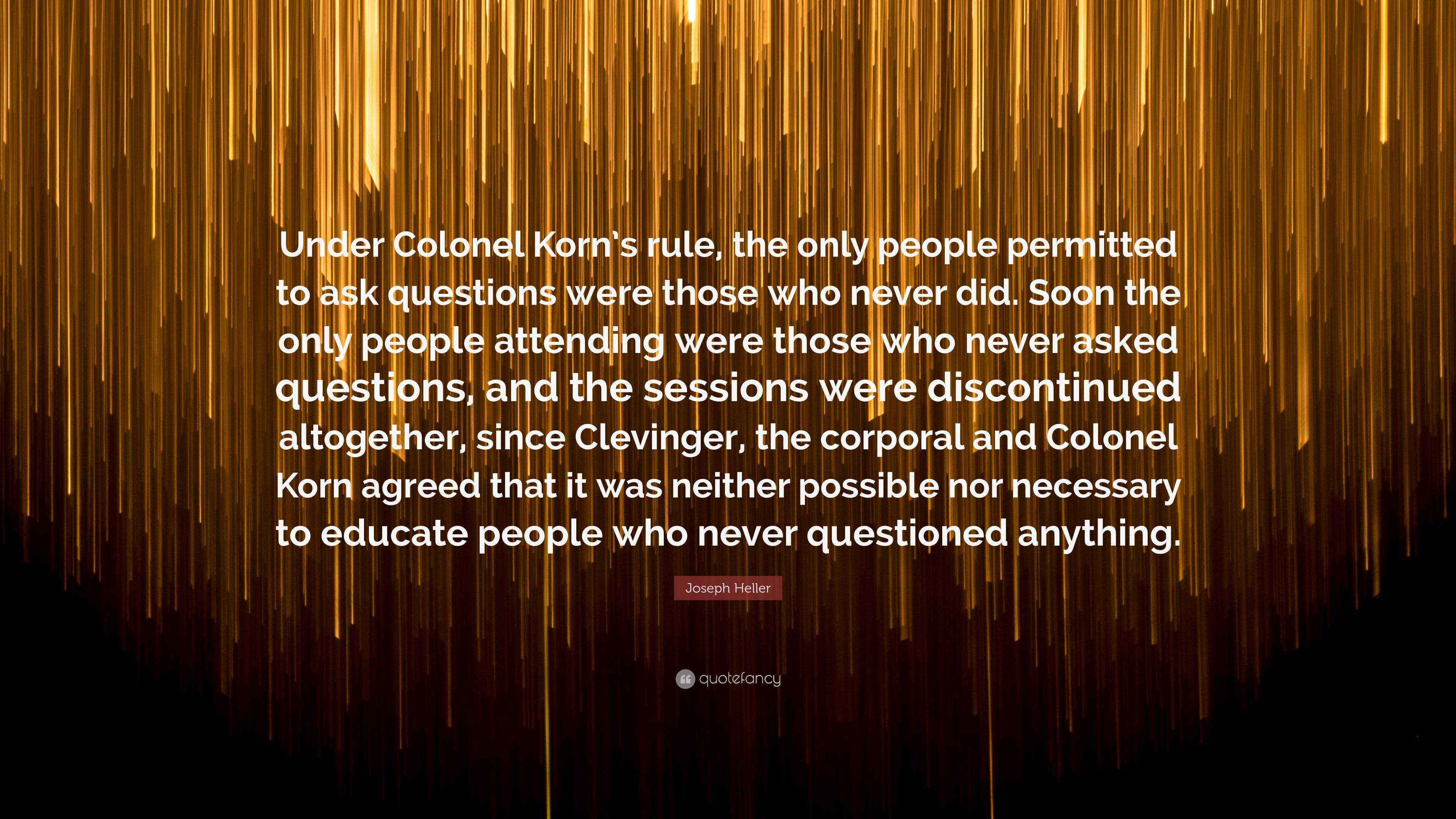 Joseph Heller Quote: “Under Colonel Korn’s rule, the only people ...