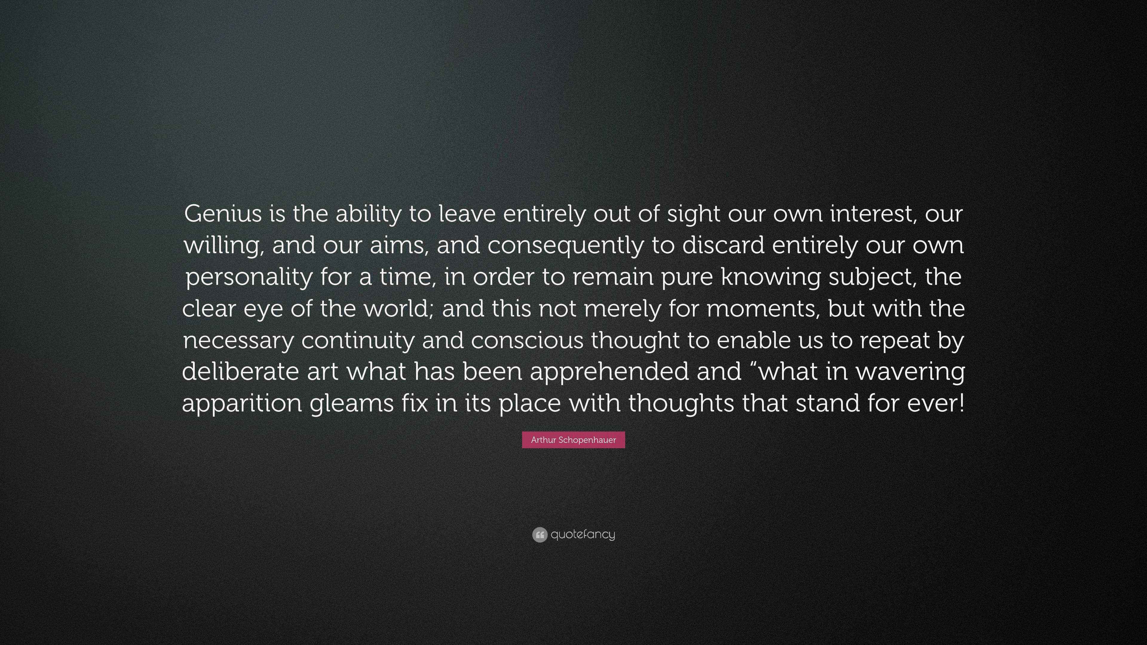 Arthur Schopenhauer Quote: “Genius is the ability to leave entirely out ...