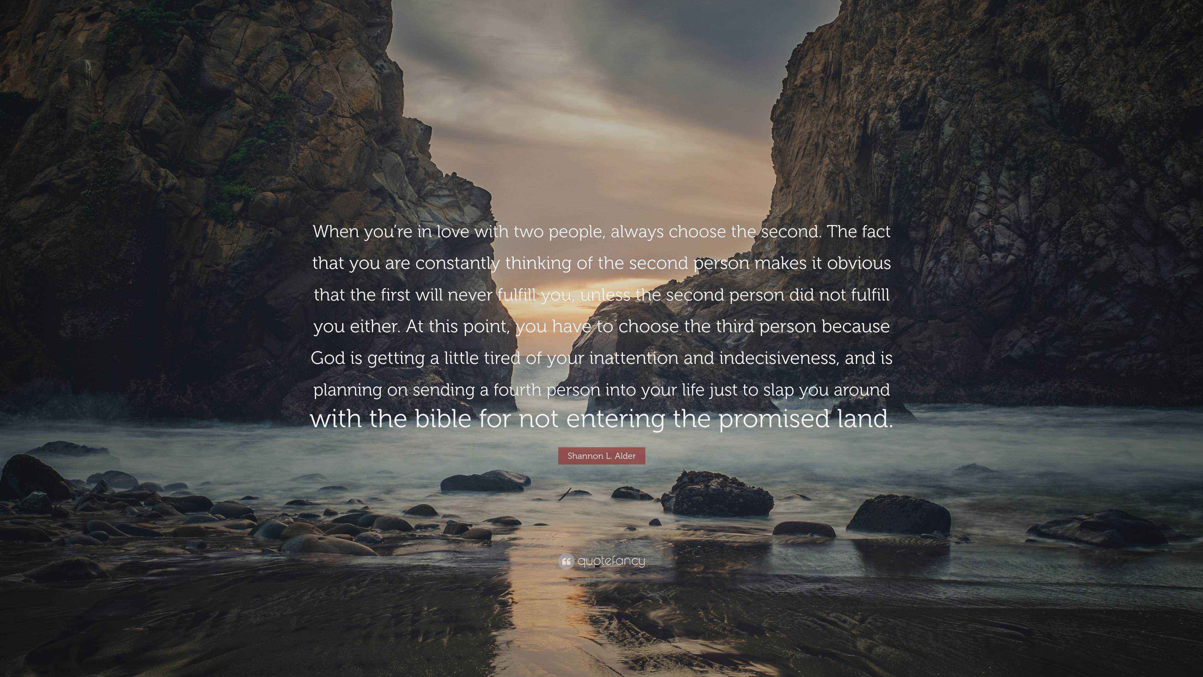 Shannon L. Alder Quote: “When you’re in love with two people, always ...