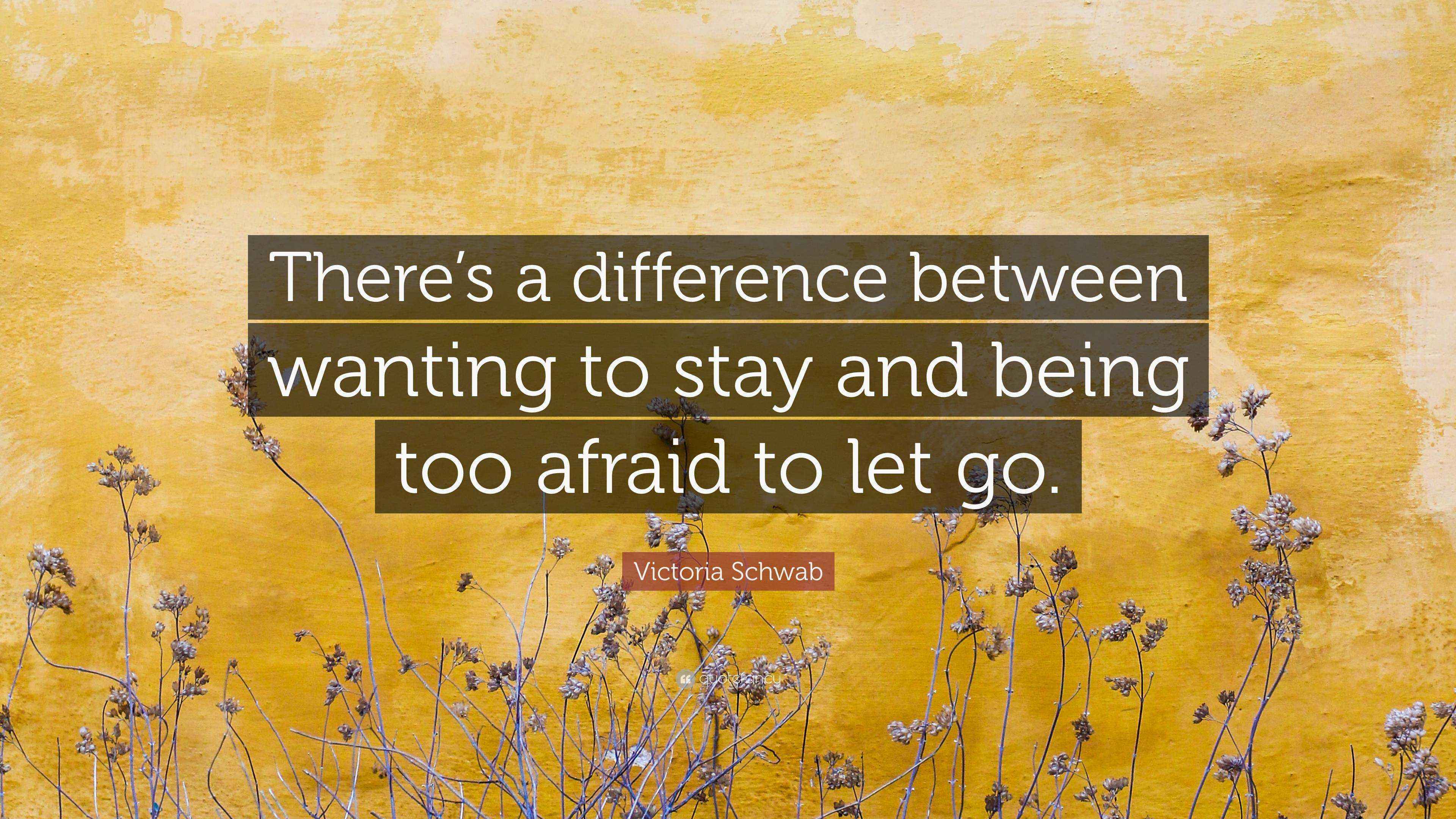 Victoria Schwab Quote: “There’s a difference between wanting to stay ...