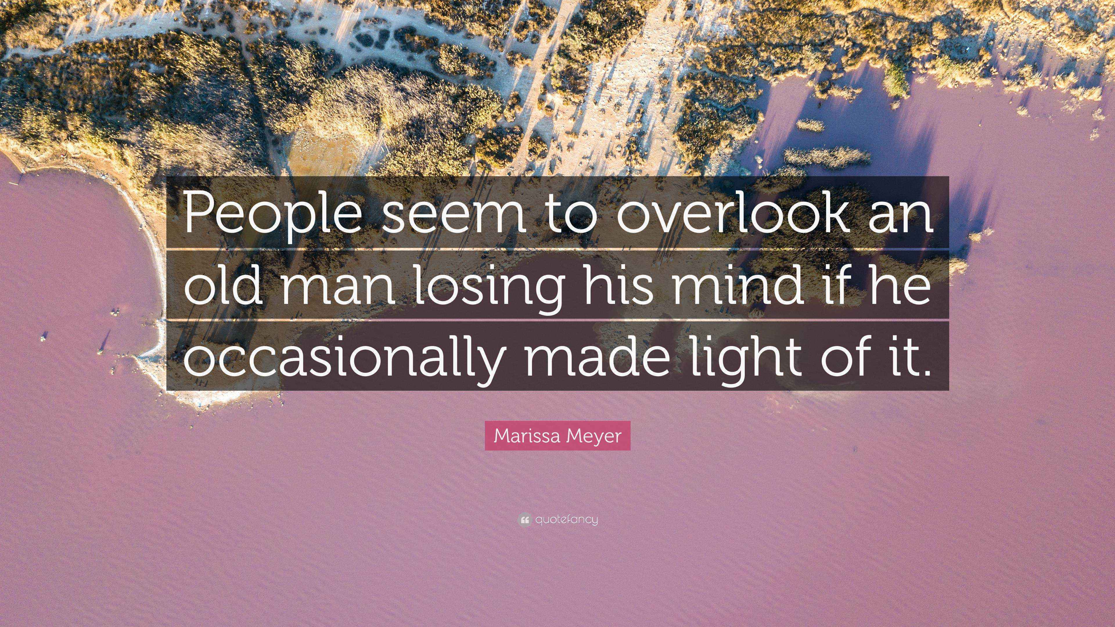 Marissa Meyer Quote: “People seem to overlook an old man losing his ...