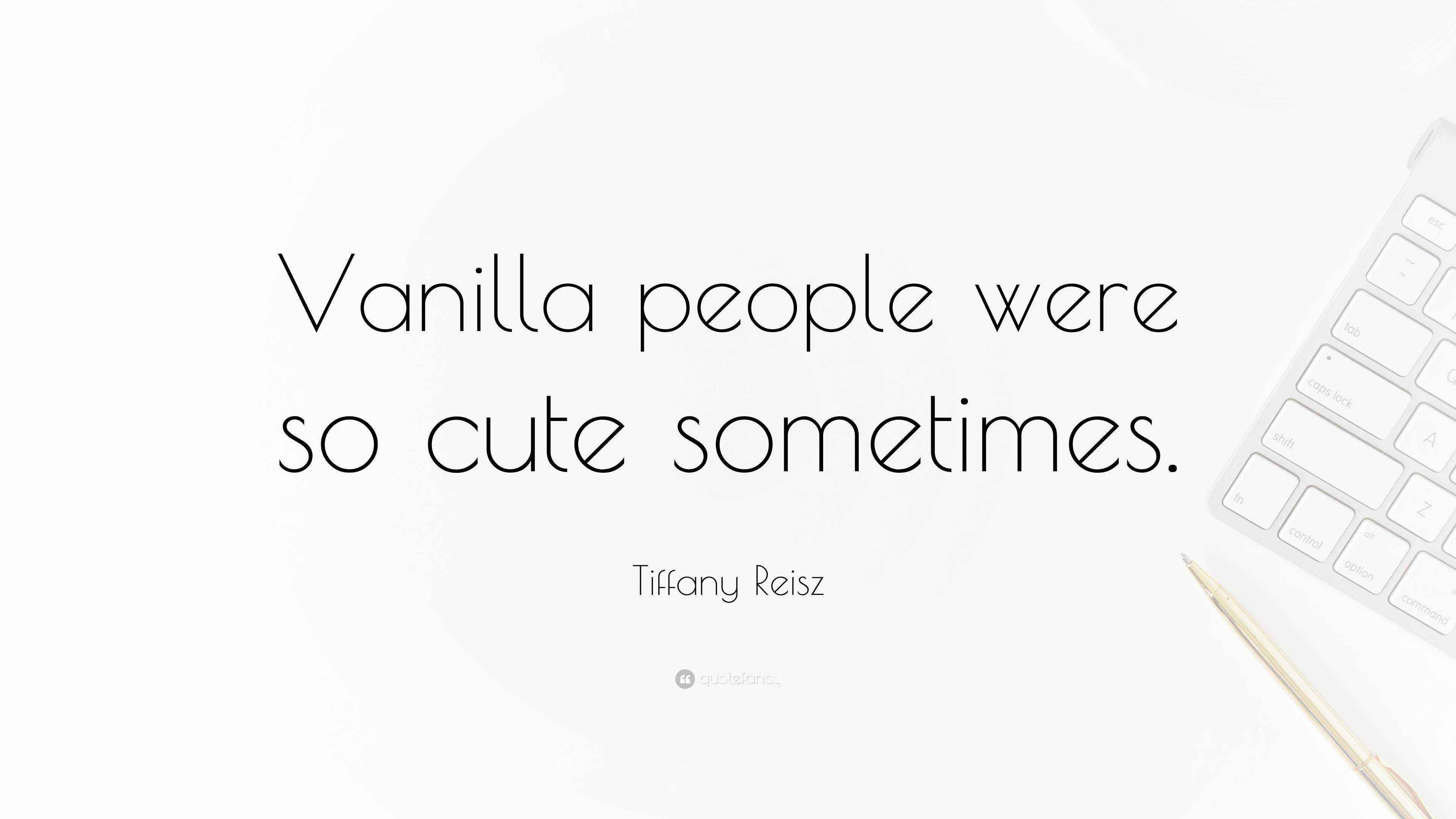 Tiffany Reisz Quote: “Vanilla people were so cute sometimes.”