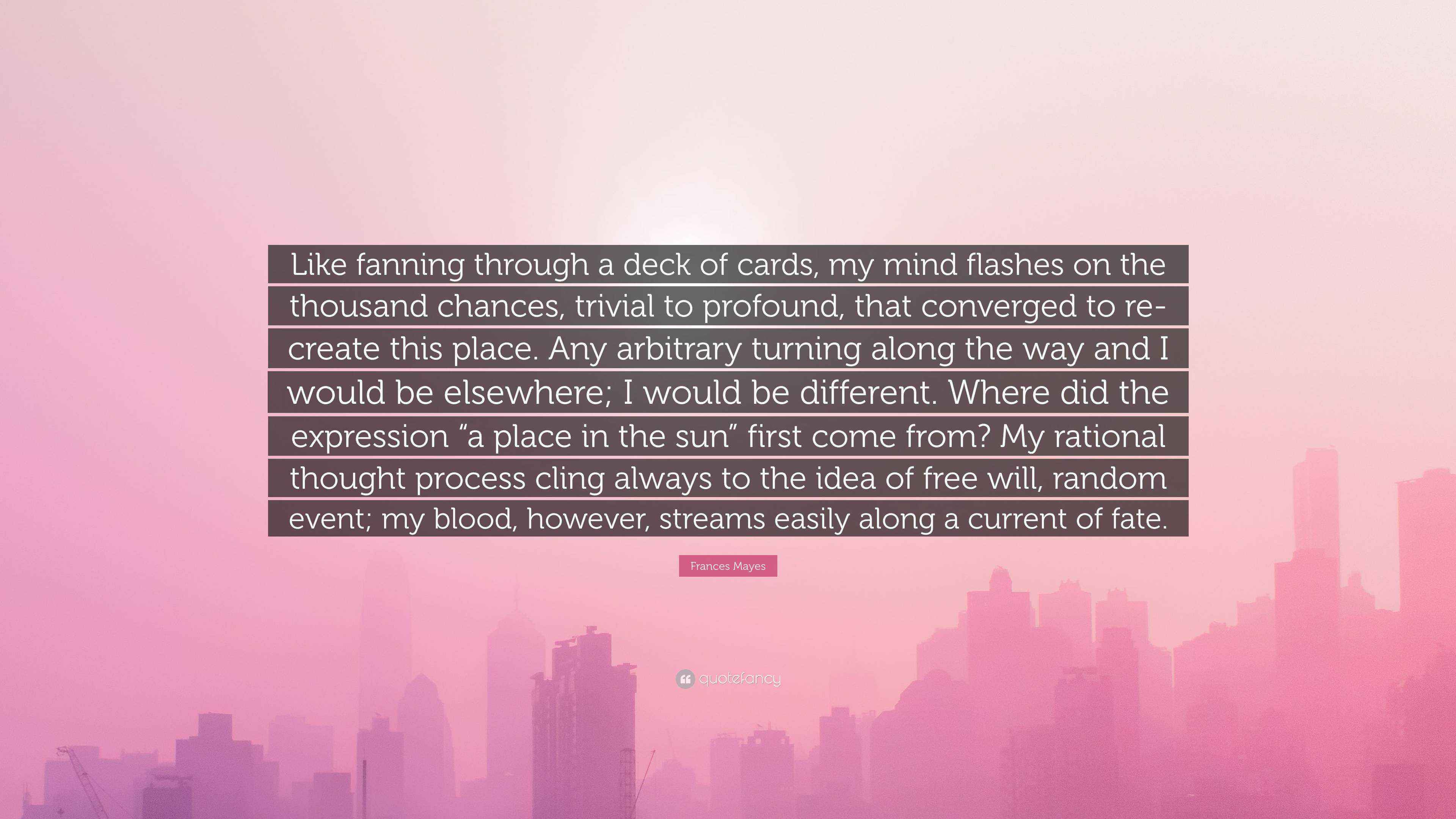 Frances Mayes Quote: “Like fanning through a deck of cards, my mind ...