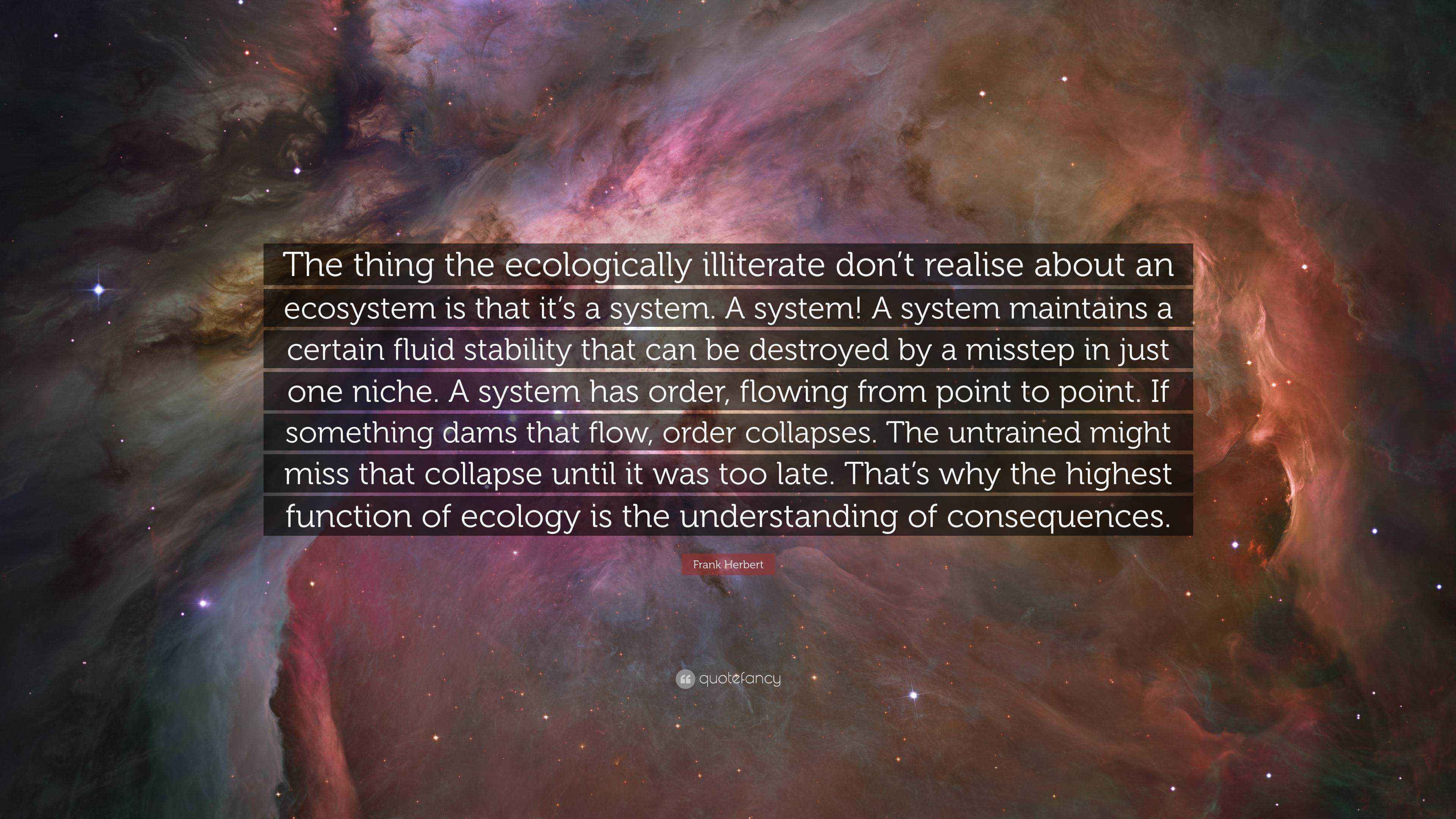Frank Herbert Quote: “The thing the ecologically illiterate don’t ...