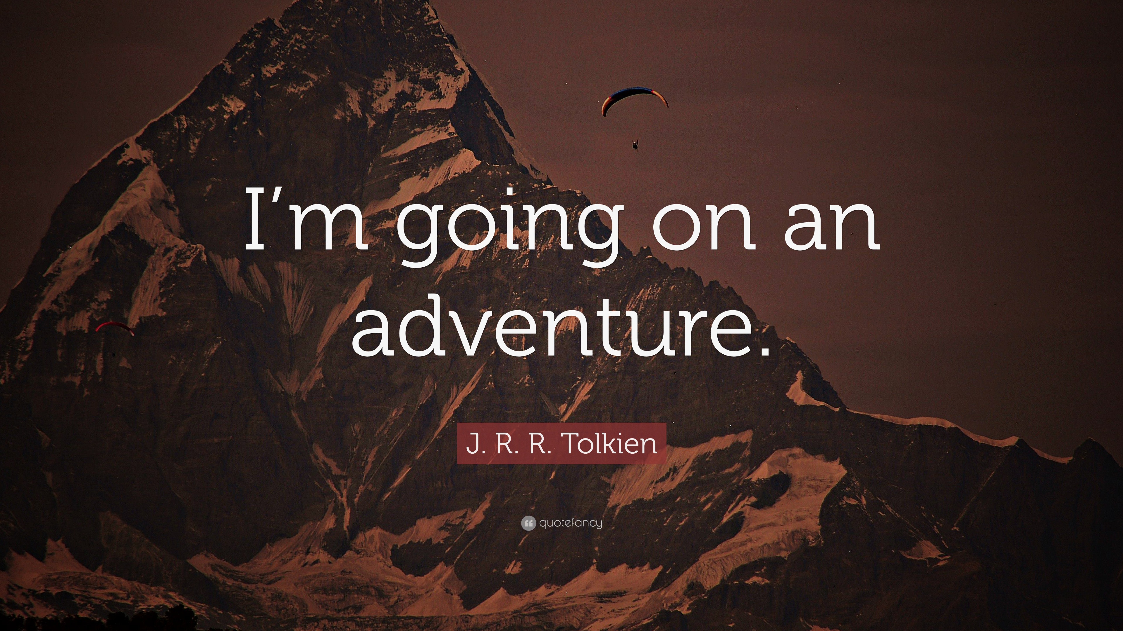 J. R. R. Tolkien Quote: “I’m going on an adventure.”