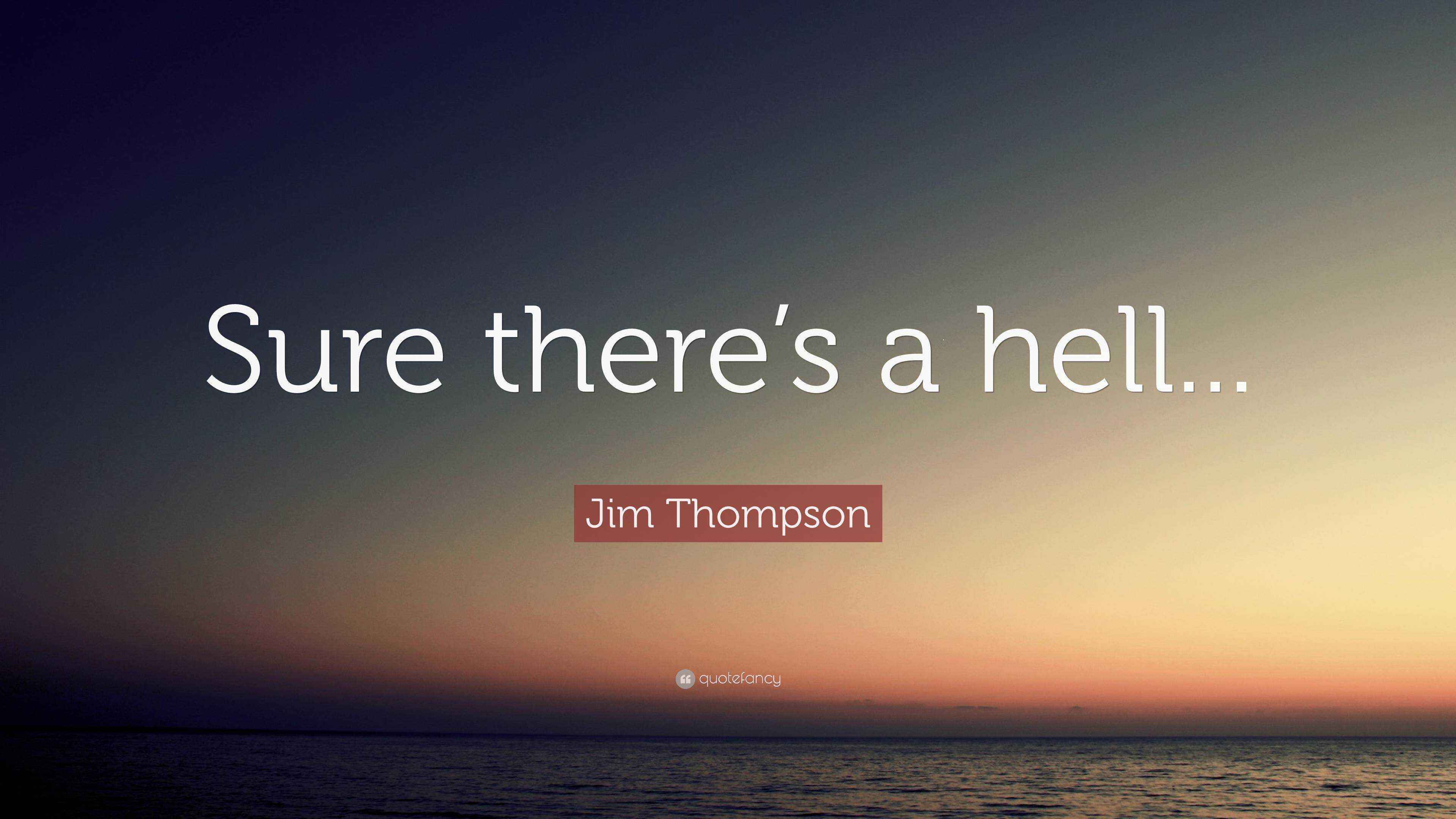 Jim Thompson Quote: “Sure there’s a hell...”