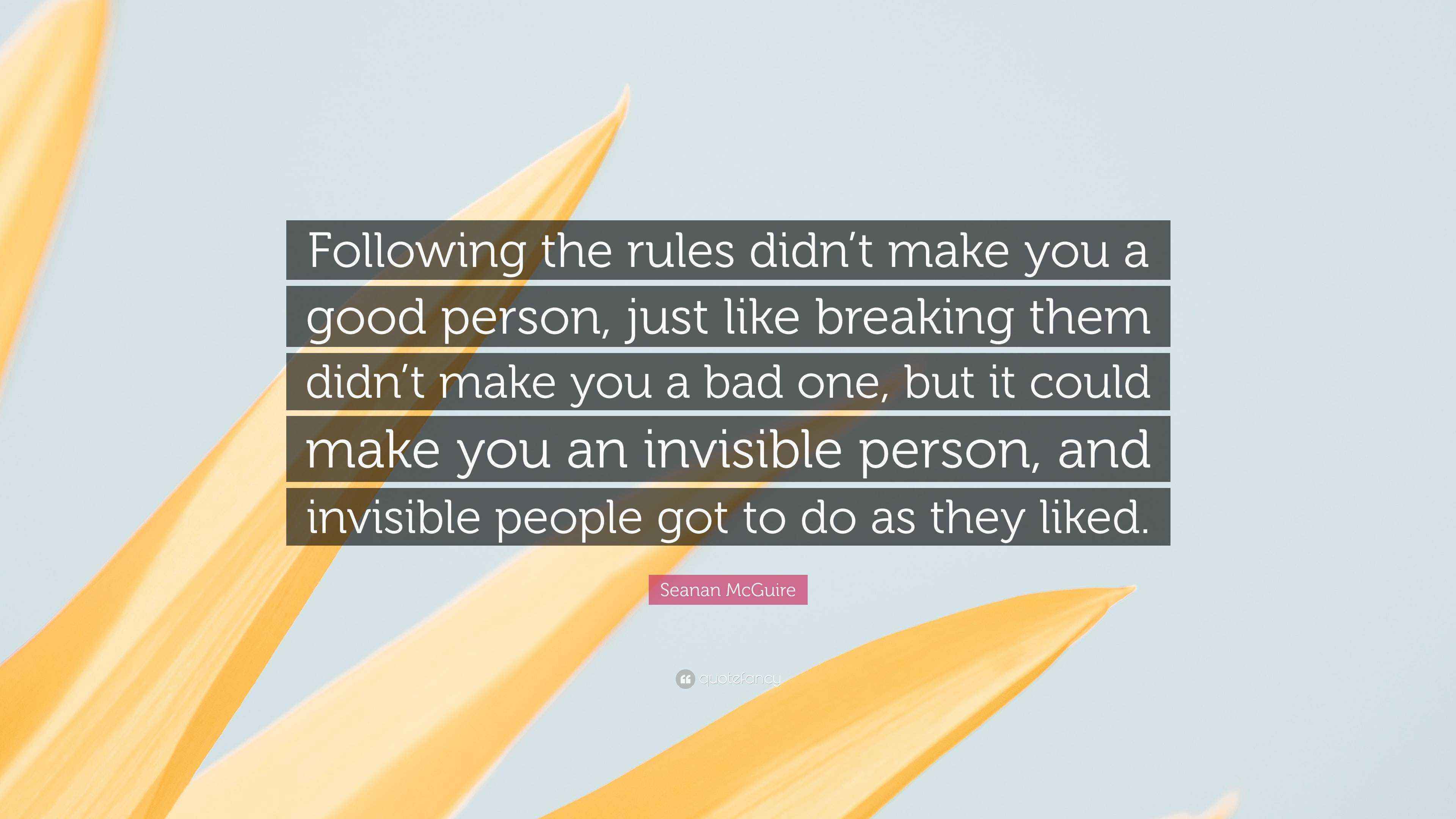 Seanan McGuire Quote: “Following the rules didn’t make you a good ...