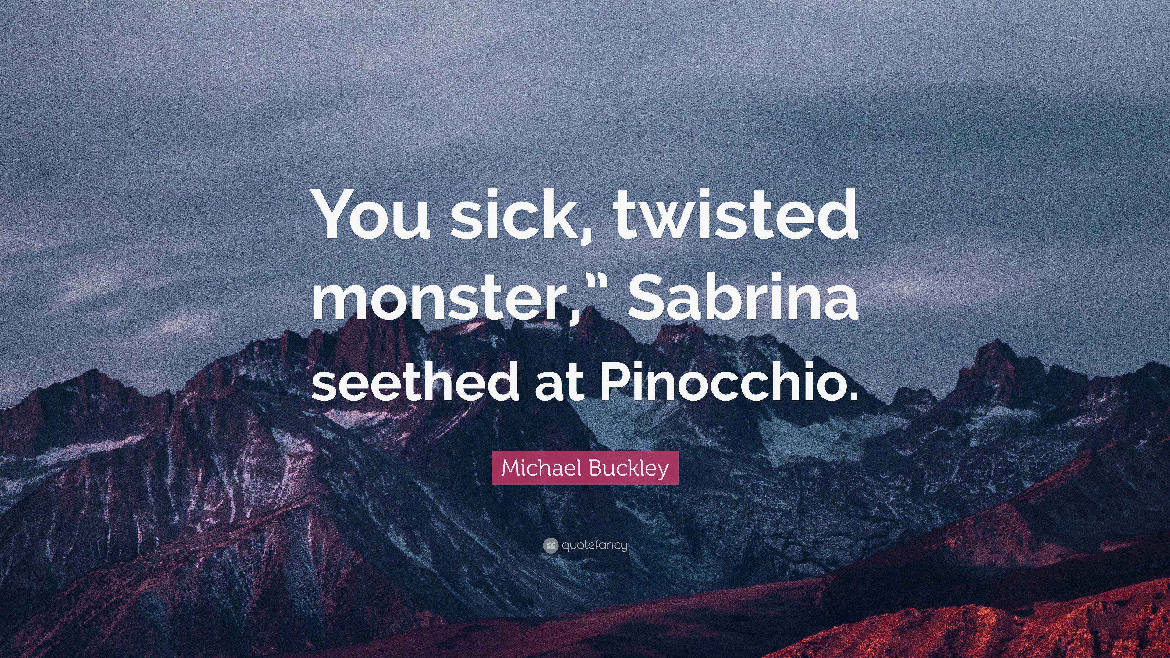 Michael Buckley Quote: “You sick, twisted monster,” Sabrina seethed at ...