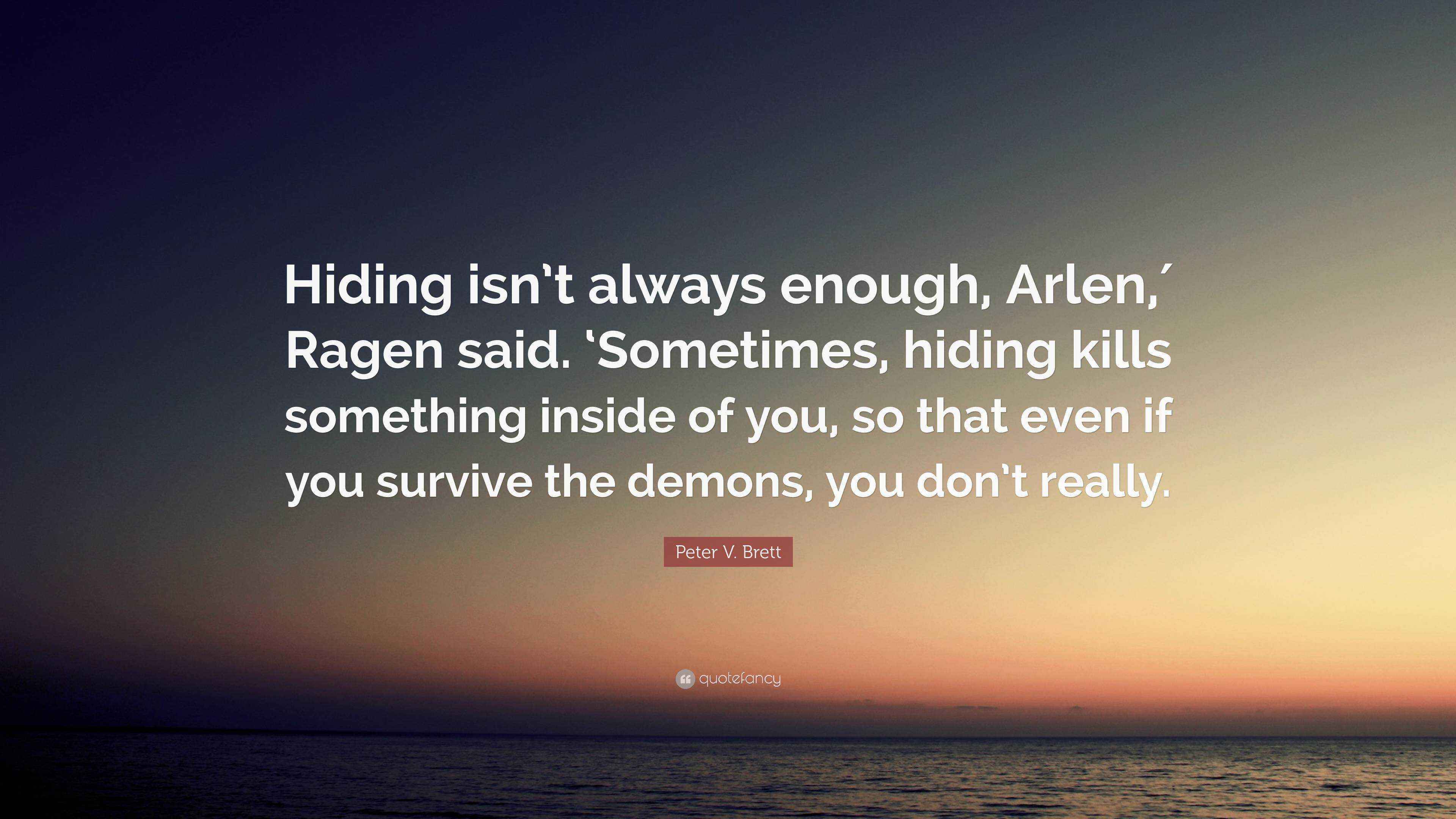 Peter V. Brett Quote: “Hiding isn’t always enough, Arlen,′ Ragen said ...