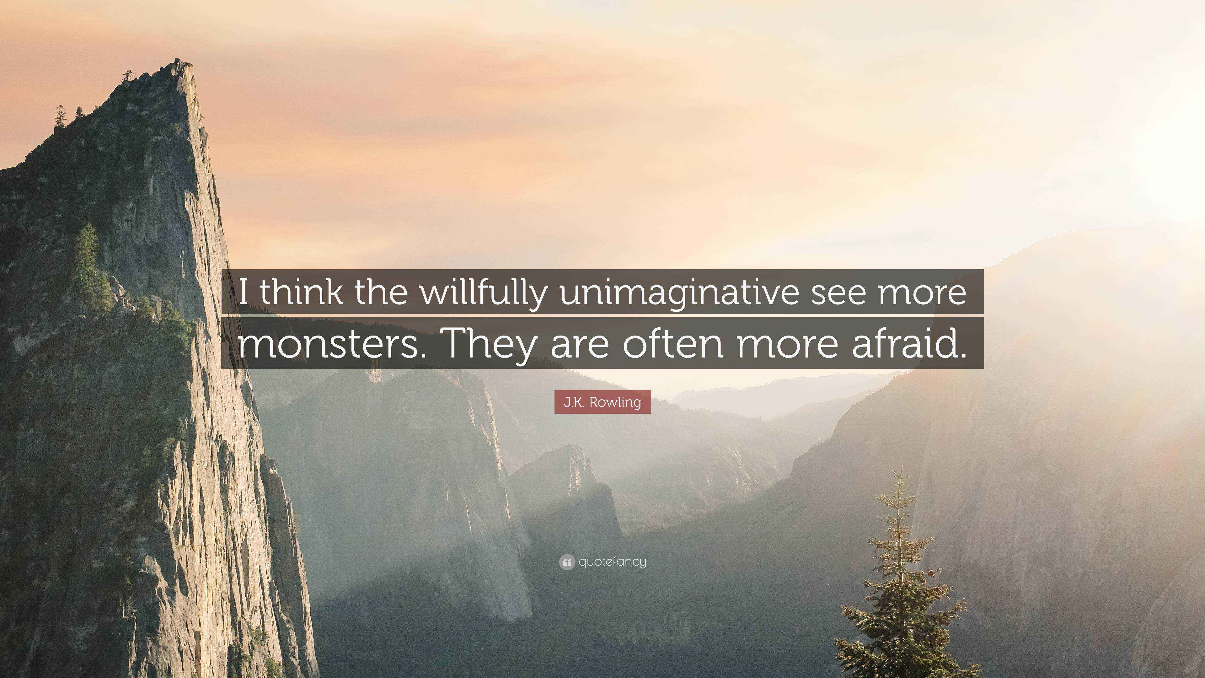 J.K. Rowling Quote: “I think the willfully unimaginative see more ...
