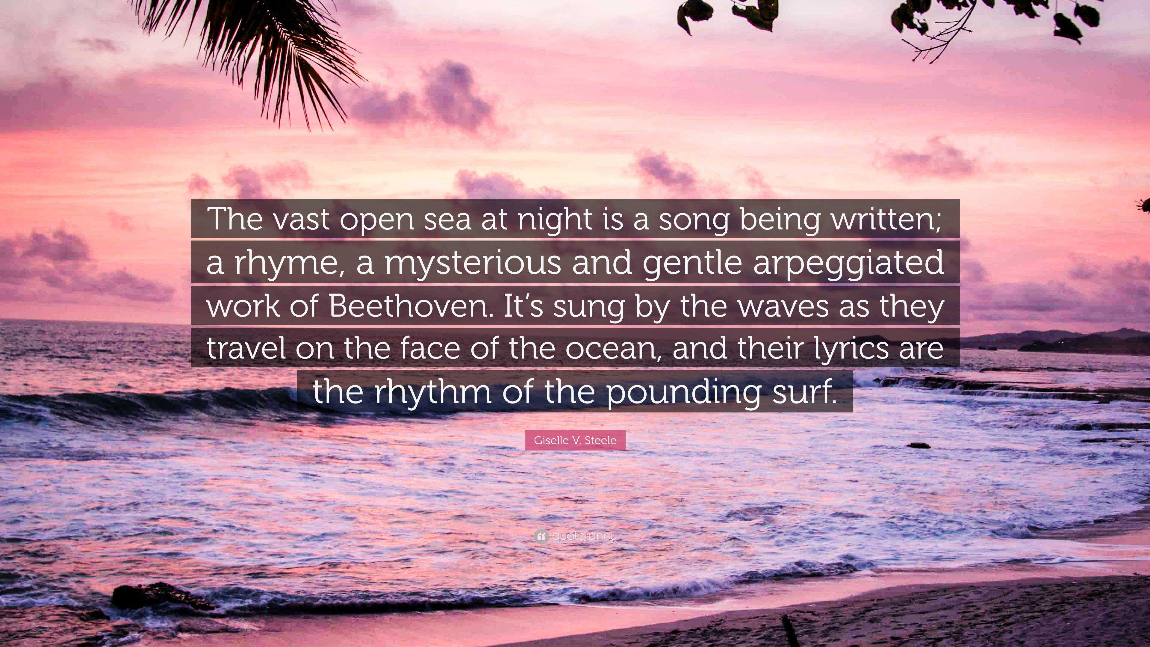 Giselle V. Steele Quote: “The vast open sea at night is a song being ...