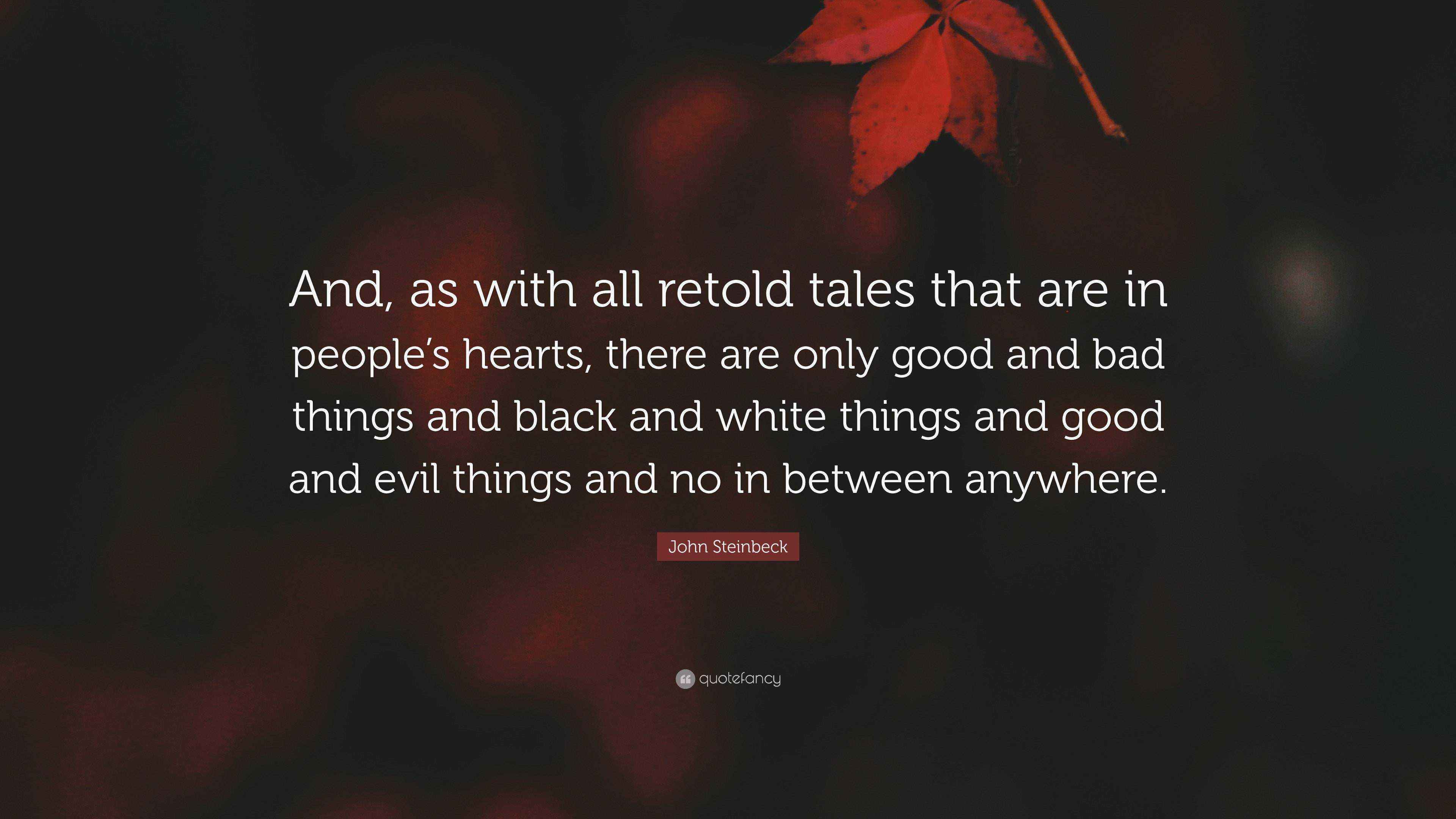 John Steinbeck Quote: “And, as with all retold tales that are in people ...