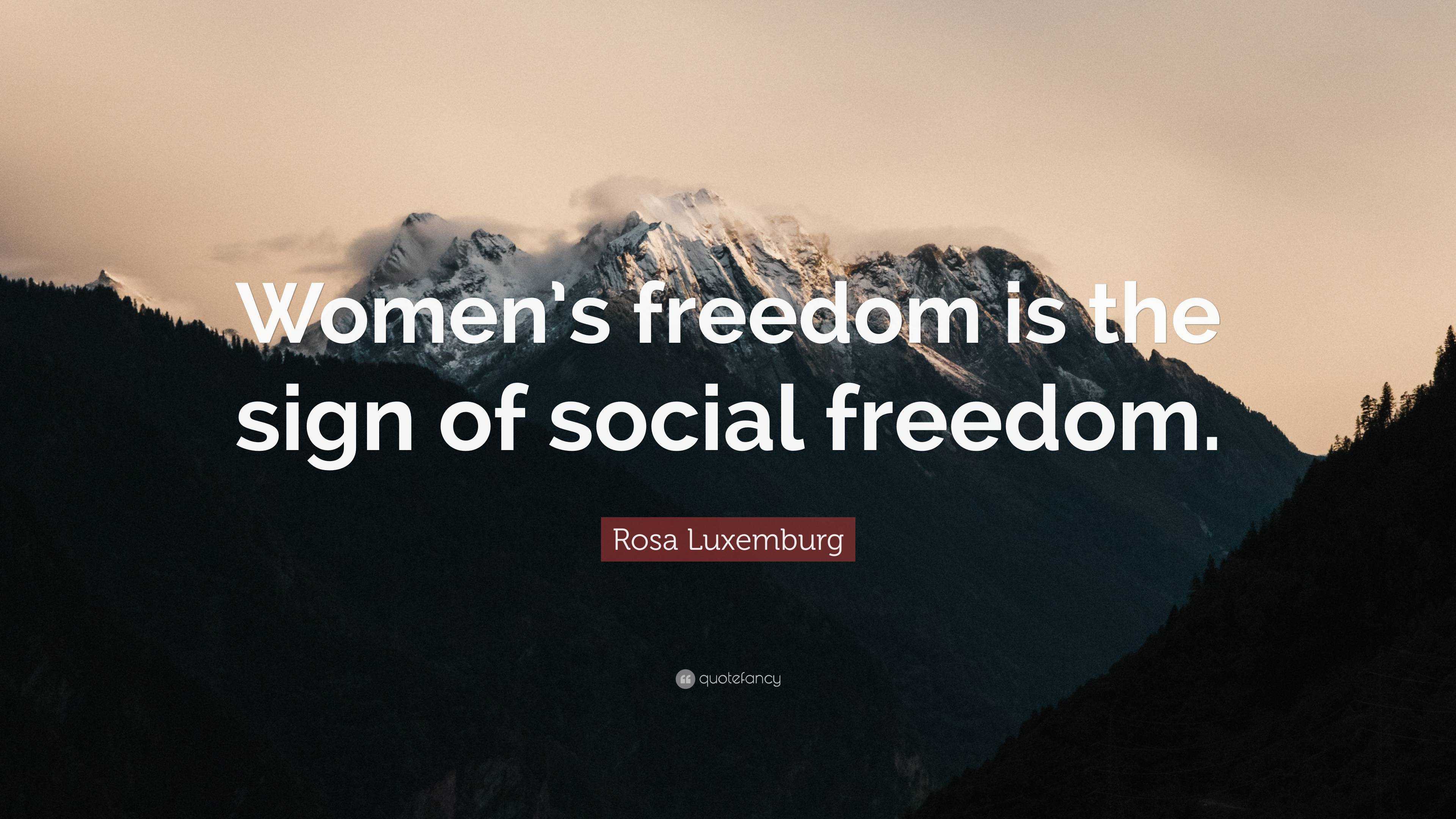 Rosa Luxemburg Quote: “Women’s freedom is the sign of social freedom.”