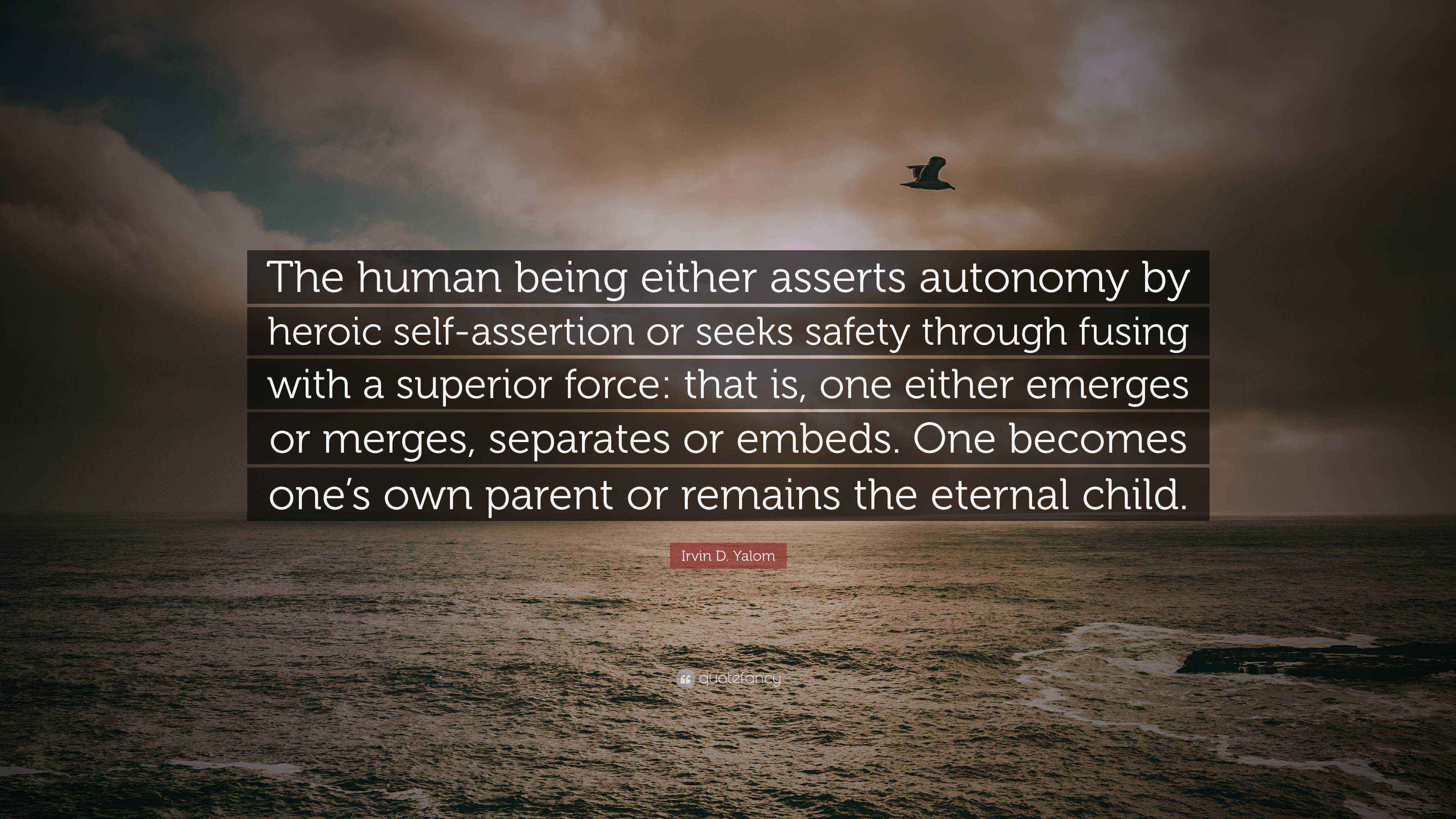 Irvin D. Yalom Quote: “The human being either asserts autonomy by ...
