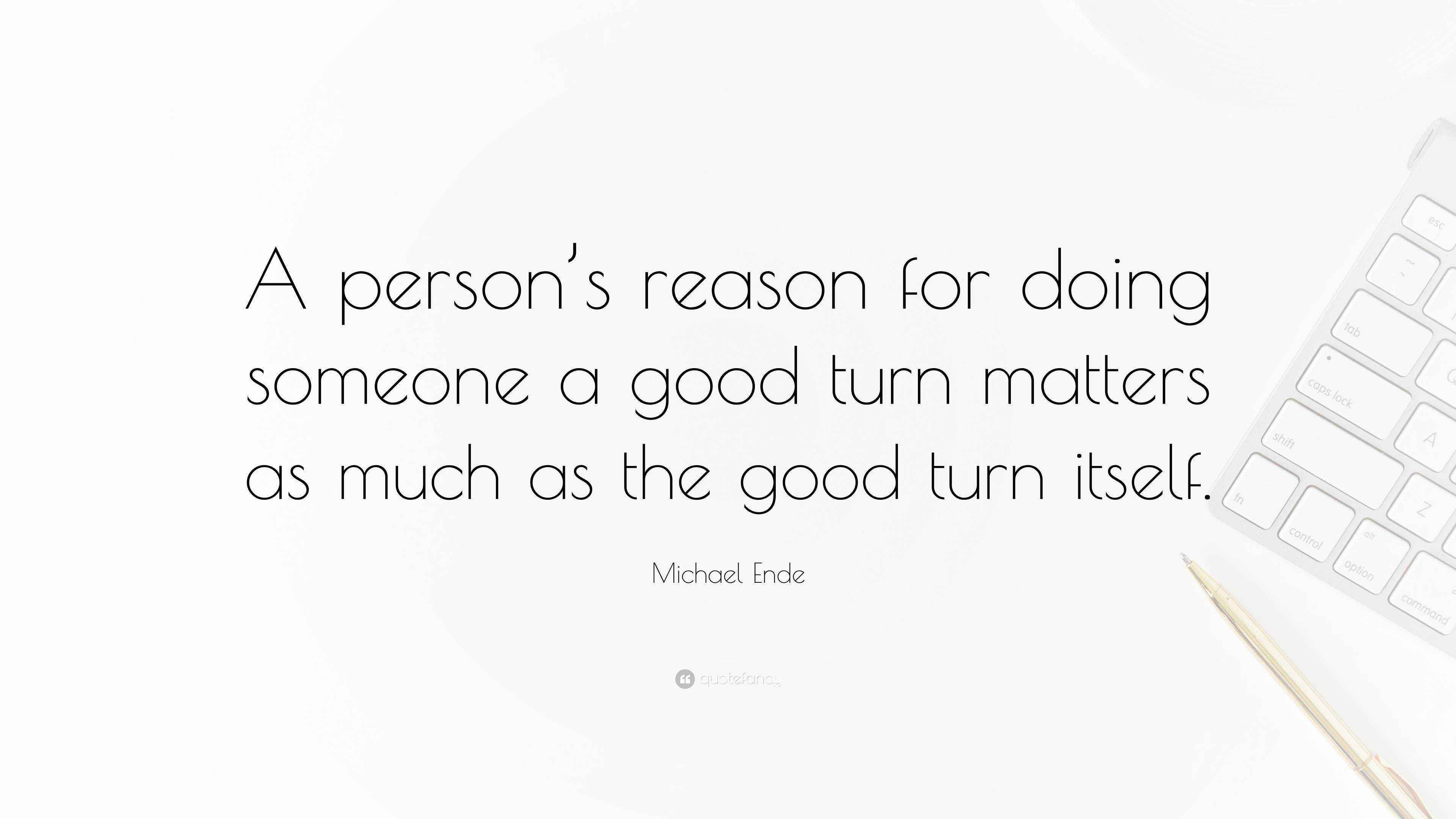 Michael Ende Quote: “A person’s reason for doing someone a good turn ...