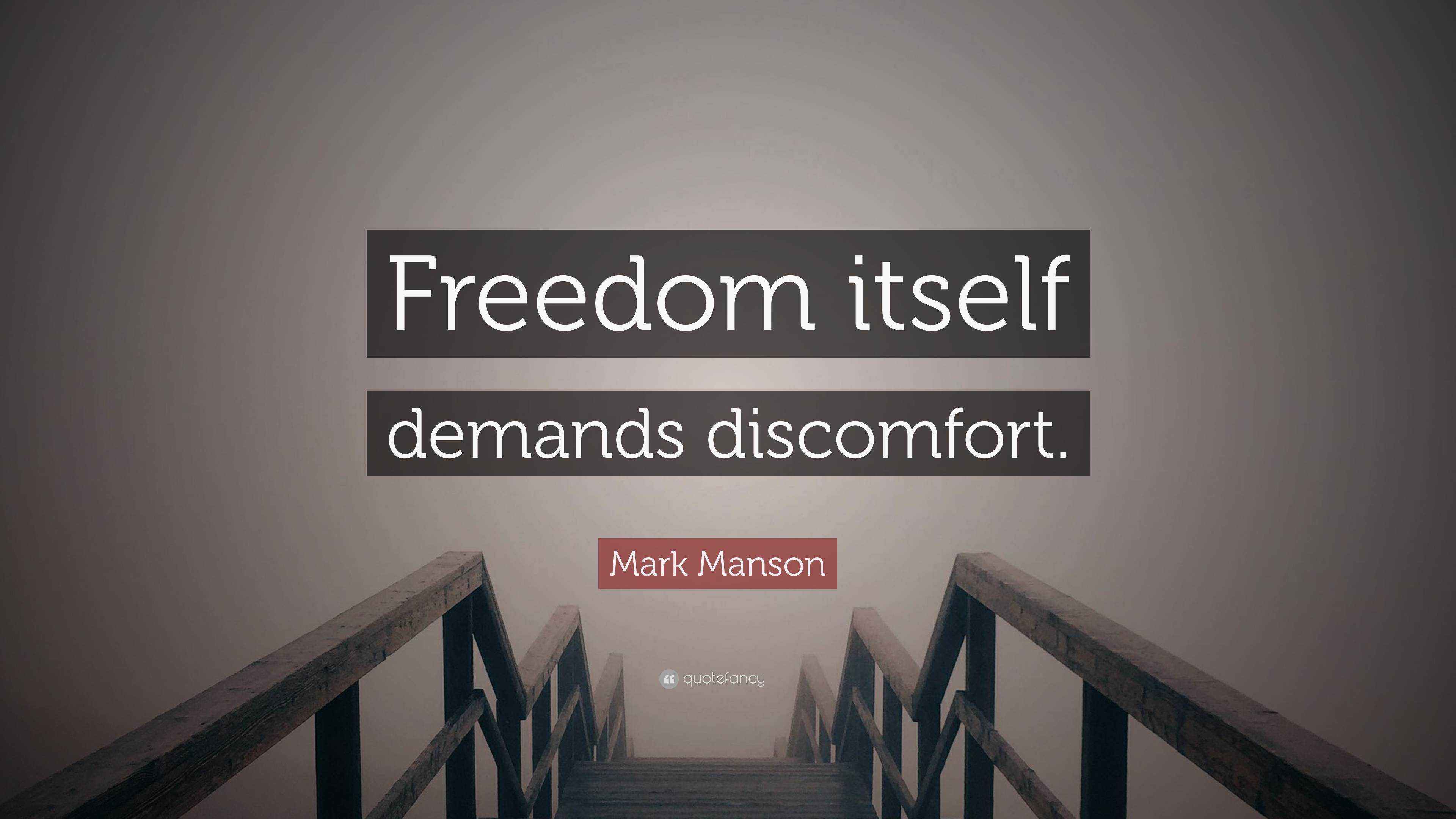 Mark Manson Quote: “Freedom itself demands discomfort.”