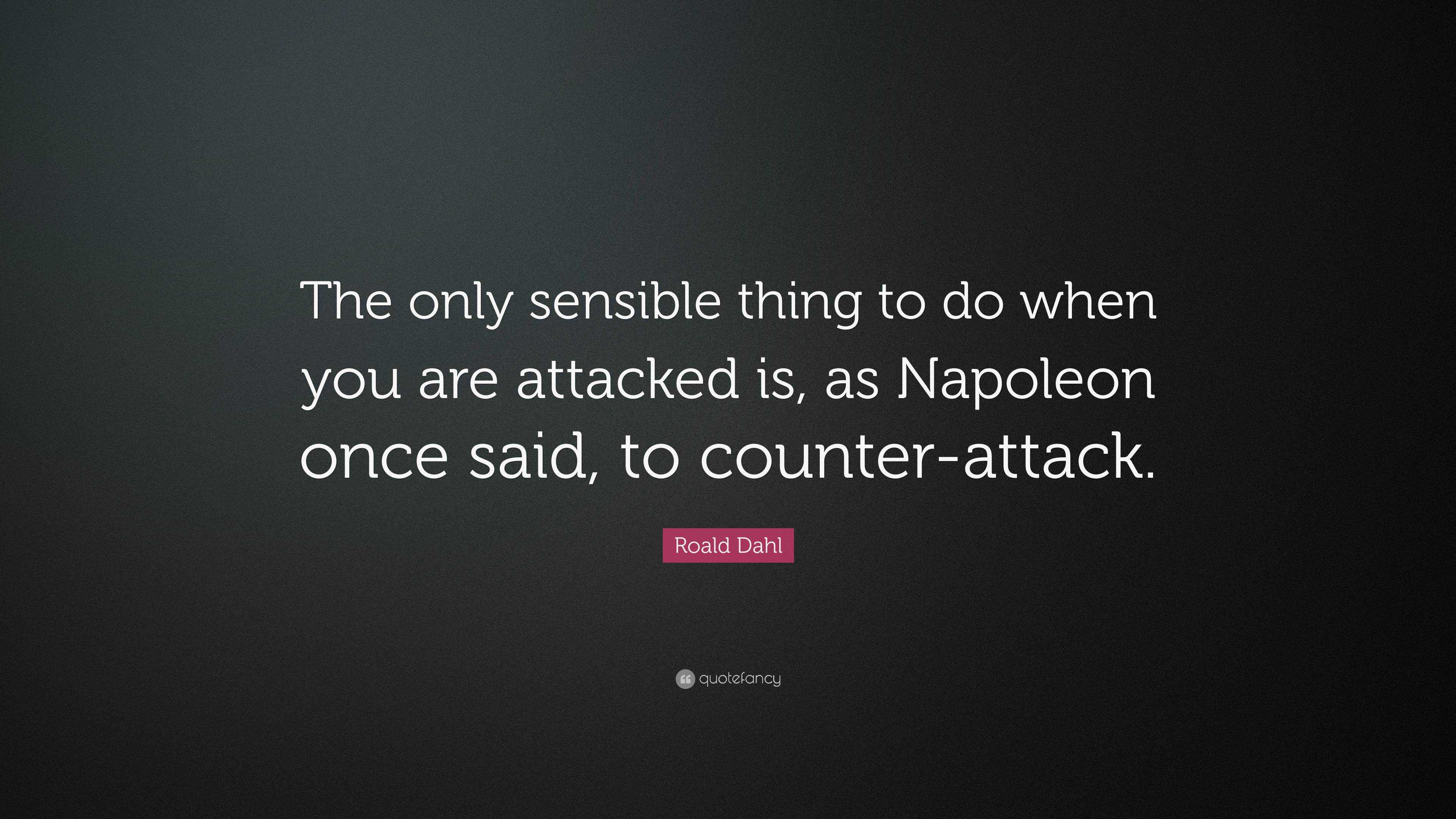 Roald Dahl Quote: “The only sensible thing to do when you are attacked ...