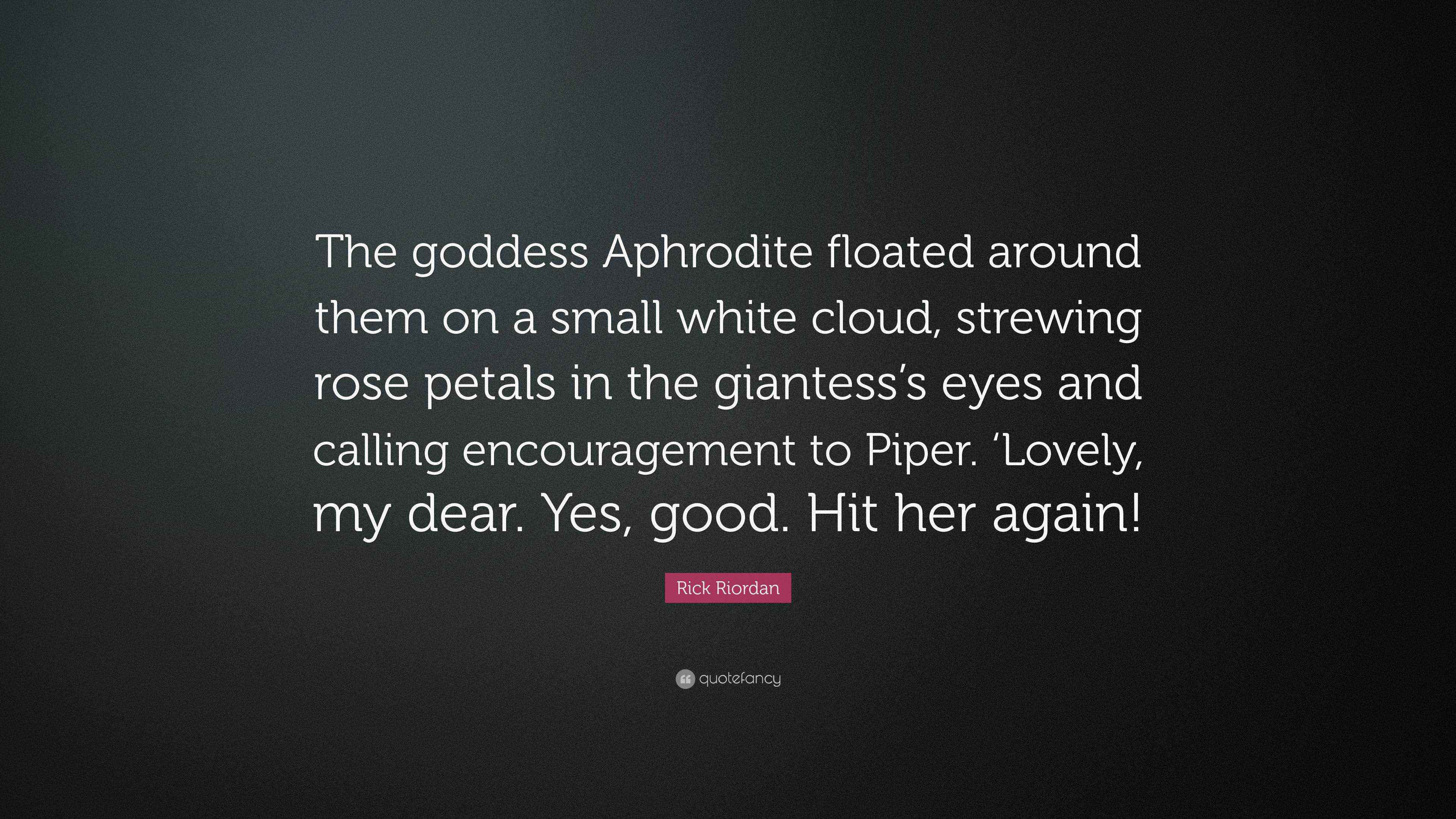 Rick Riordan Quote: “The goddess Aphrodite floated around them on a ...