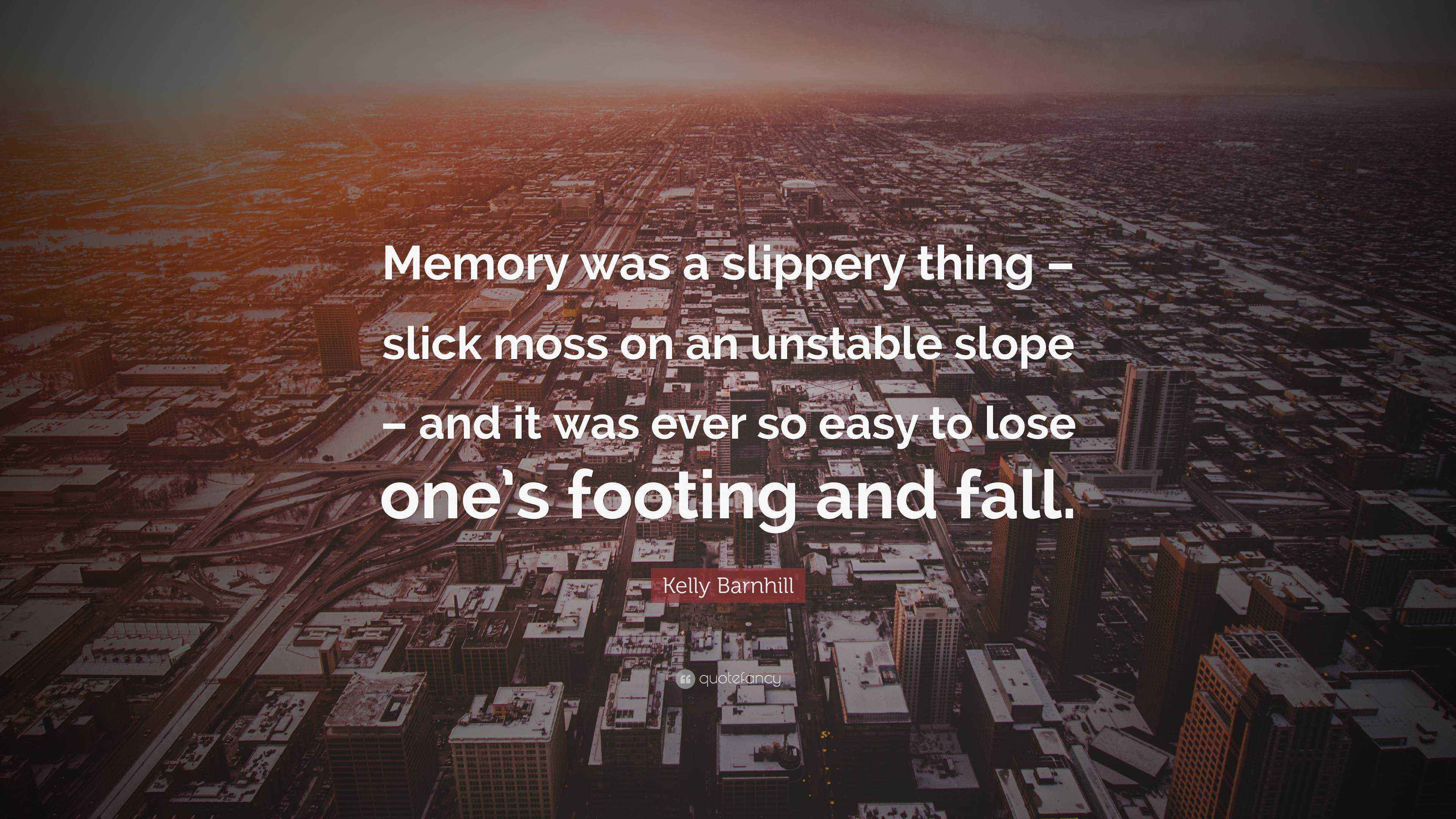 Kelly Barnhill Quote: “Memory was a slippery thing – slick moss on an ...