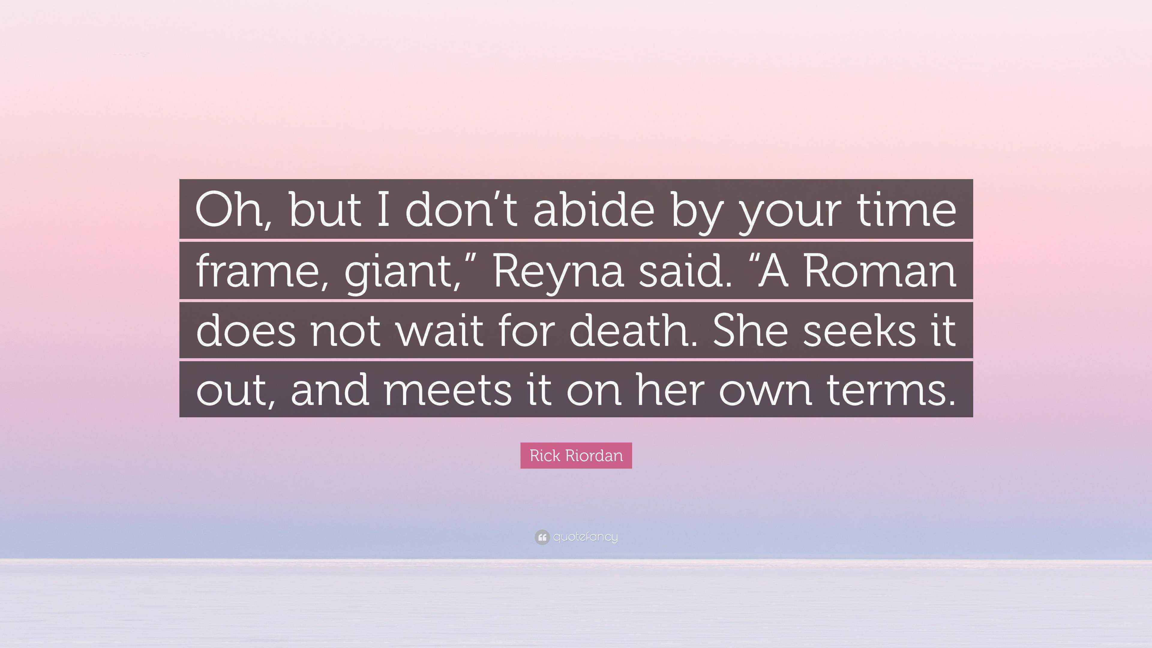 Rick Riordan Quote: “Oh, but I don’t abide by your time frame, giant ...