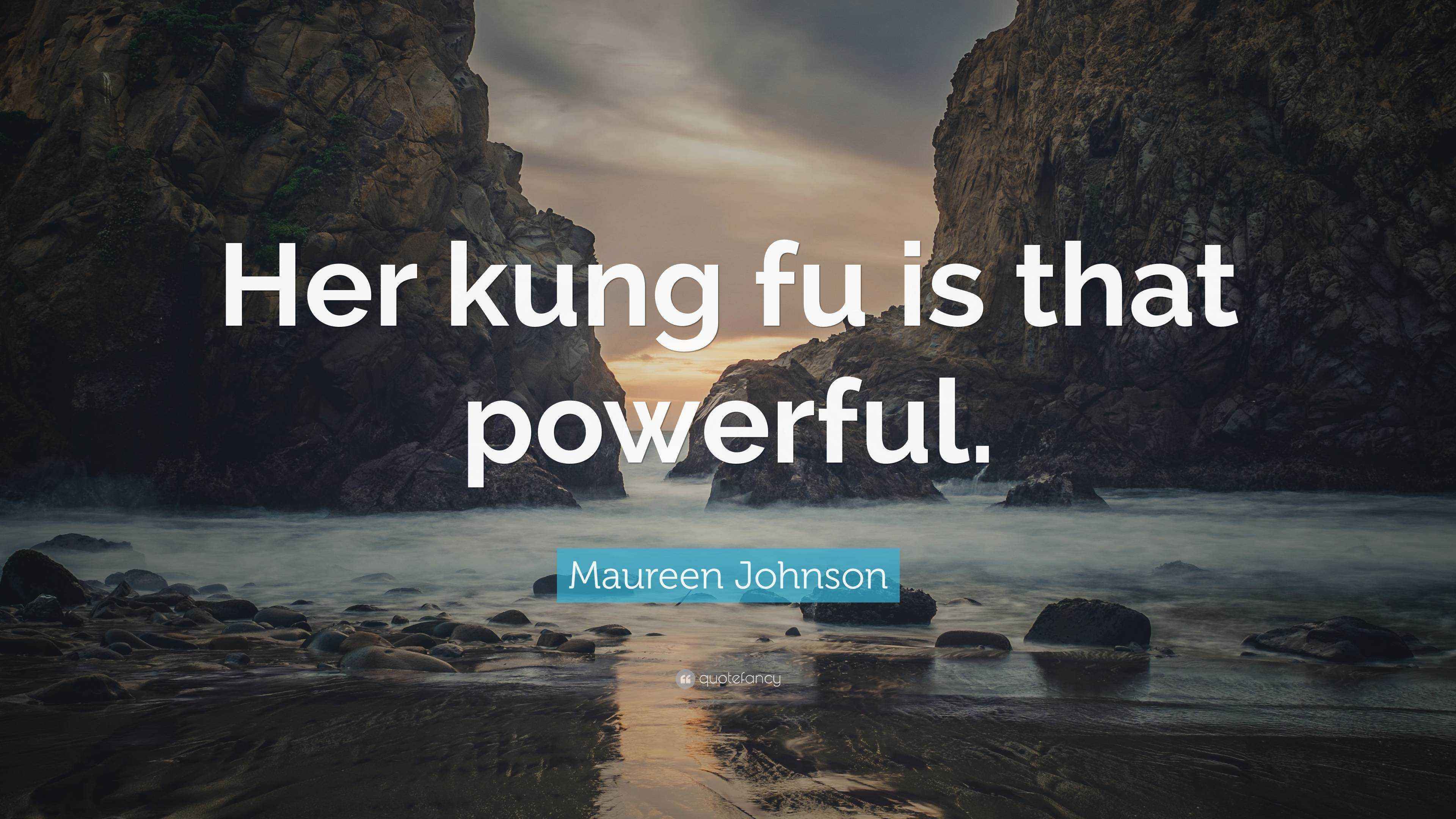 Maureen Johnson Quote: “Her kung fu is that powerful.”