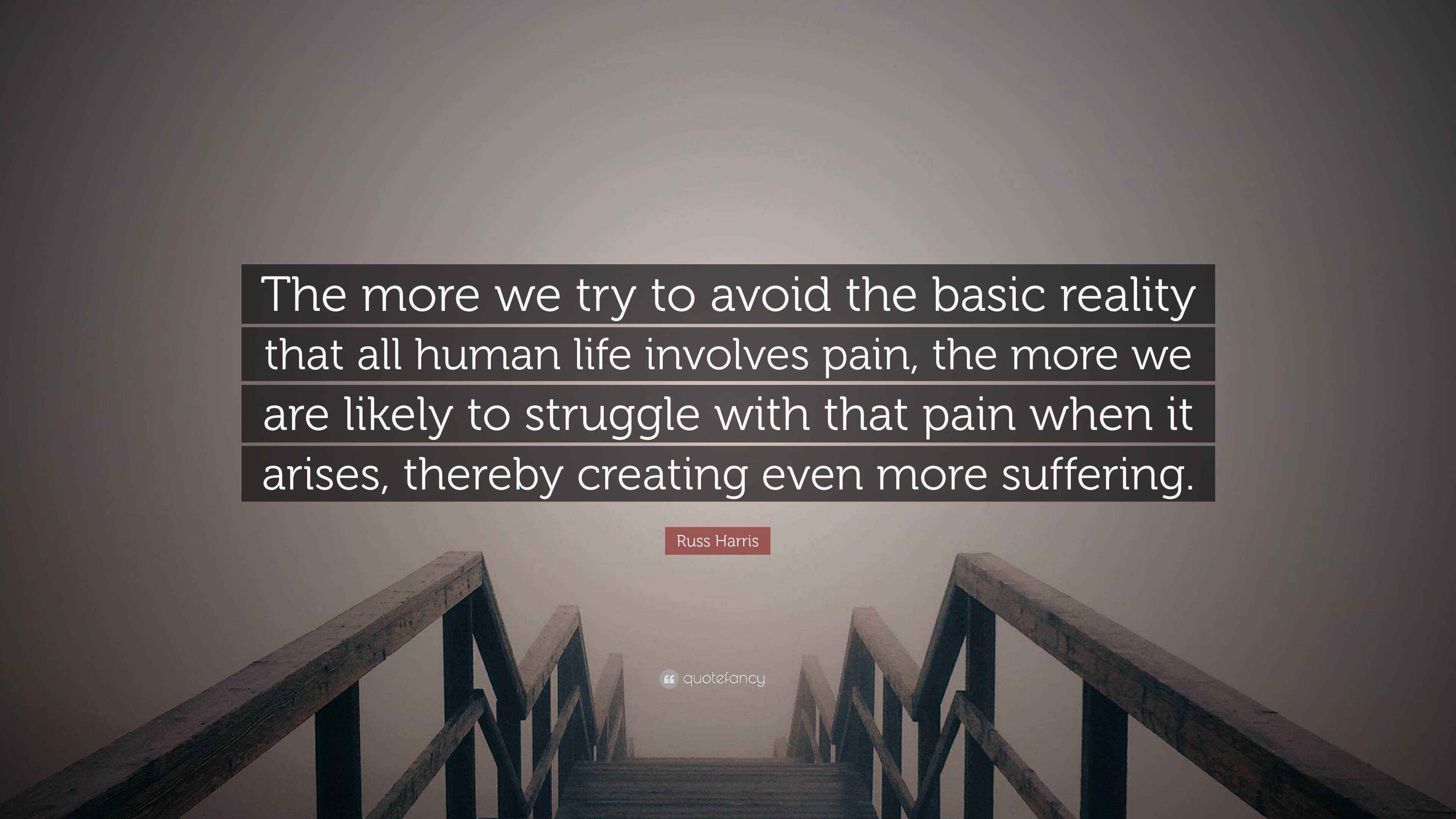 Russ Harris Quote: “The more we try to avoid the basic reality that all ...