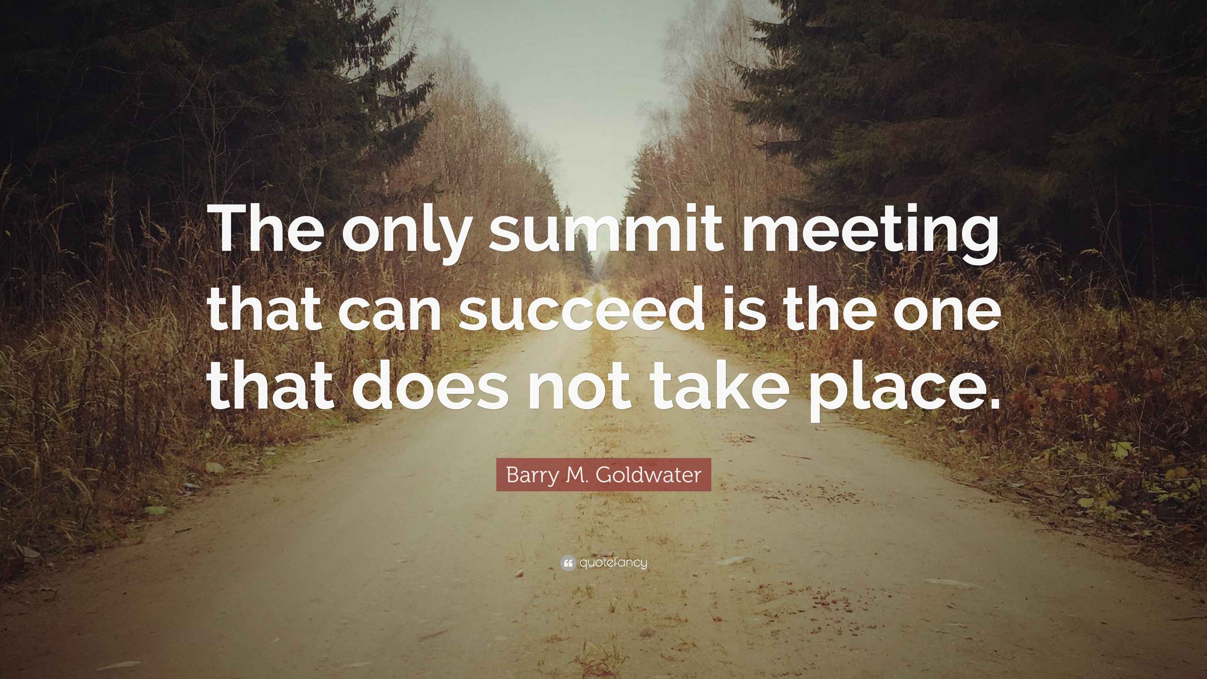 Barry M. Goldwater Quote: “The only summit meeting that can succeed is ...