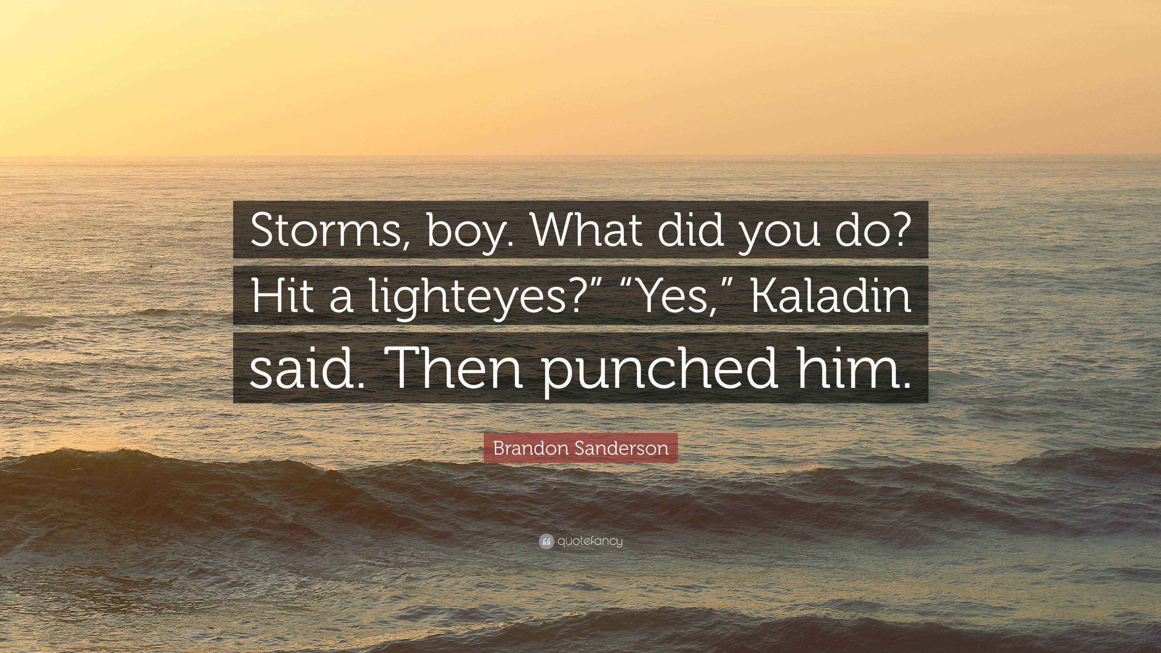 Brandon Sanderson Quote: “Storms, boy. What did you do? Hit a lighteyes ...