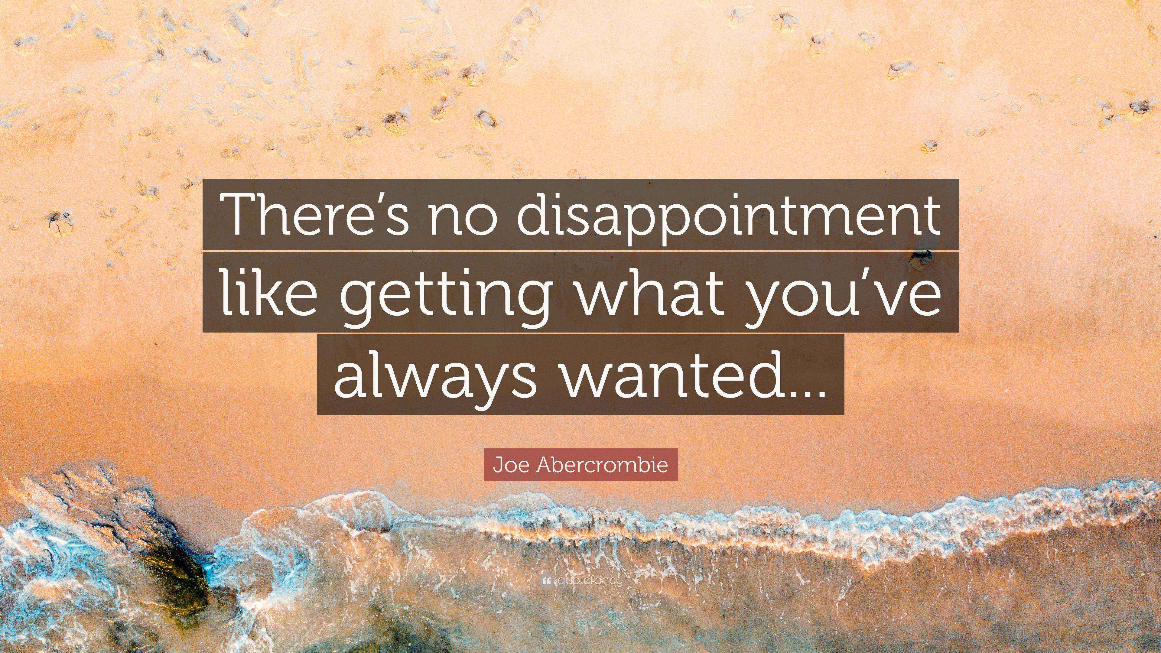 Joe Abercrombie Quote: “There’s no disappointment like getting what you ...