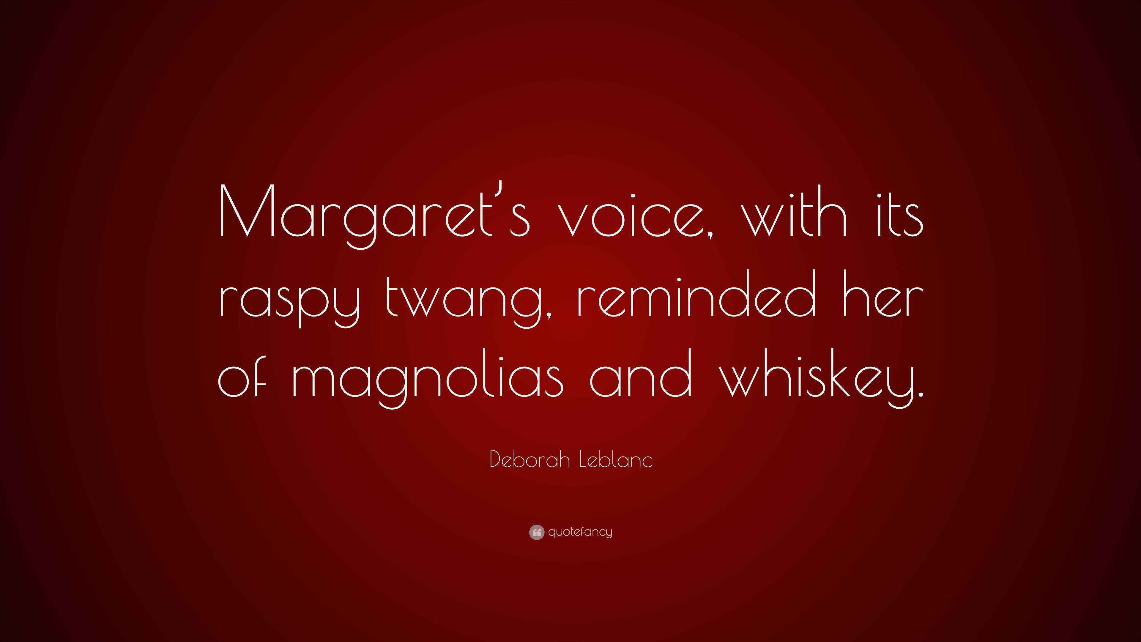 Deborah Leblanc Quote: “Margaret’s voice, with its raspy twang ...