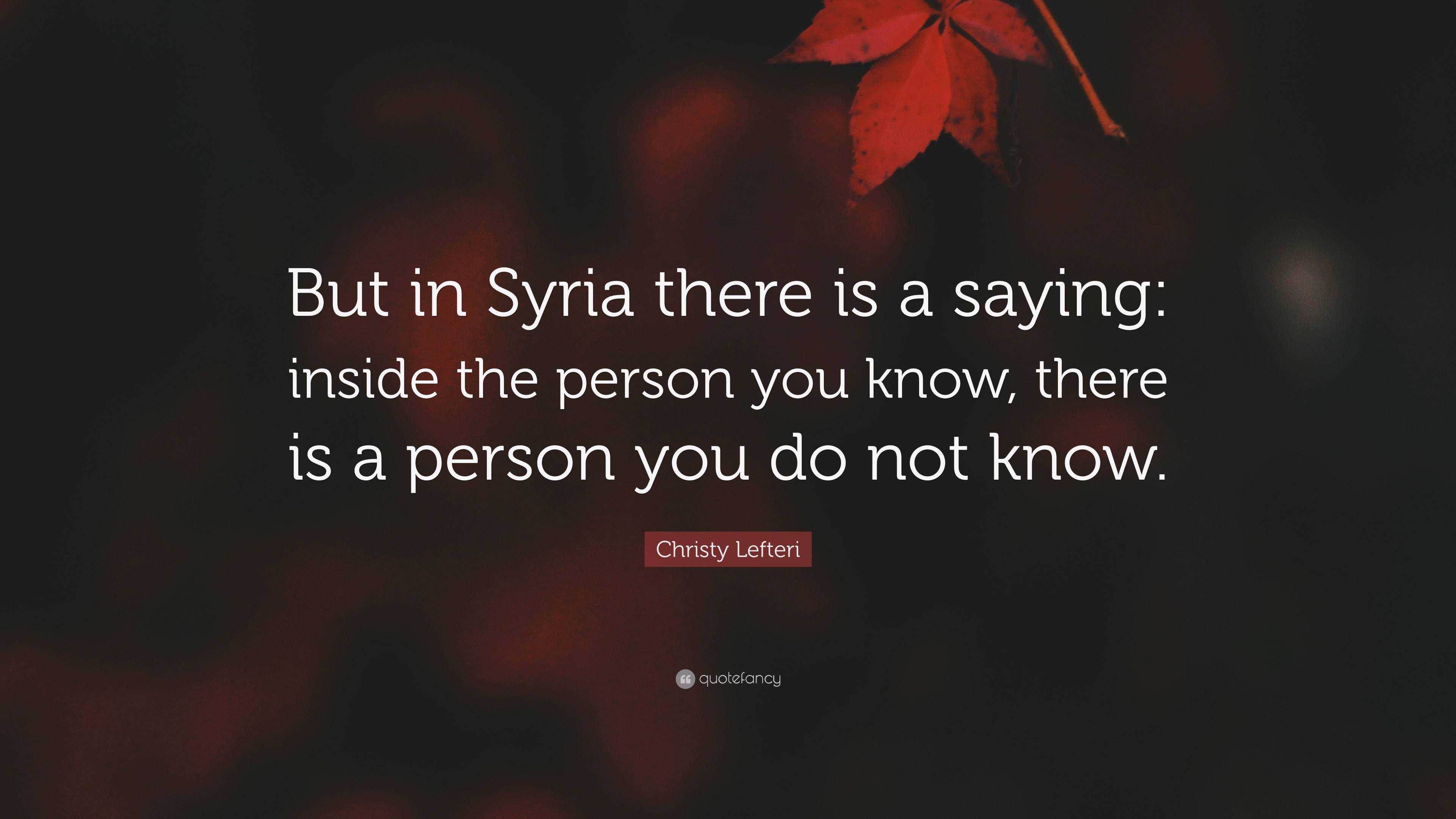 Christy Lefteri Quote: “But in Syria there is a saying: inside the ...