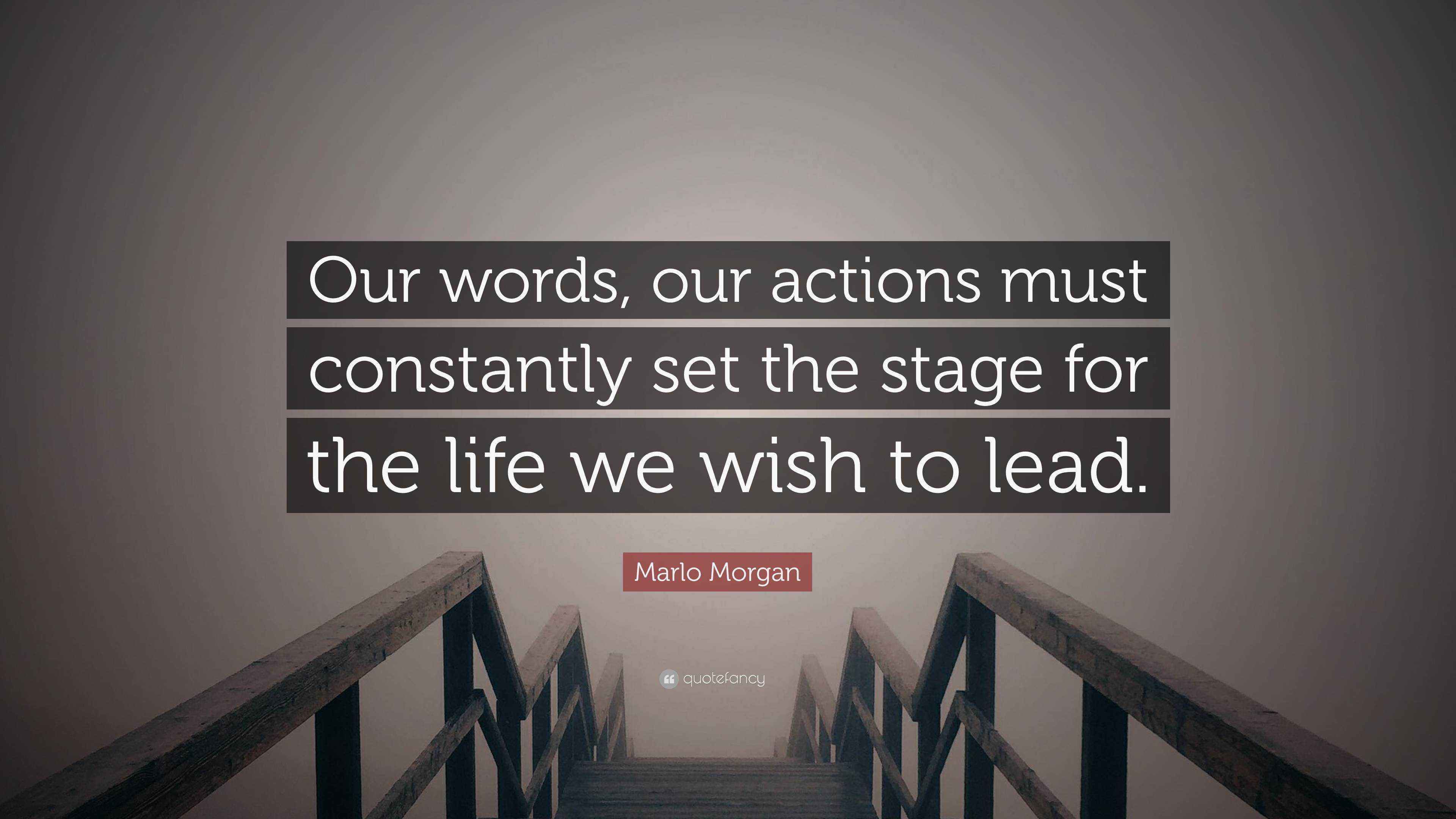 Marlo Morgan Quote: “Our words, our actions must constantly set the ...