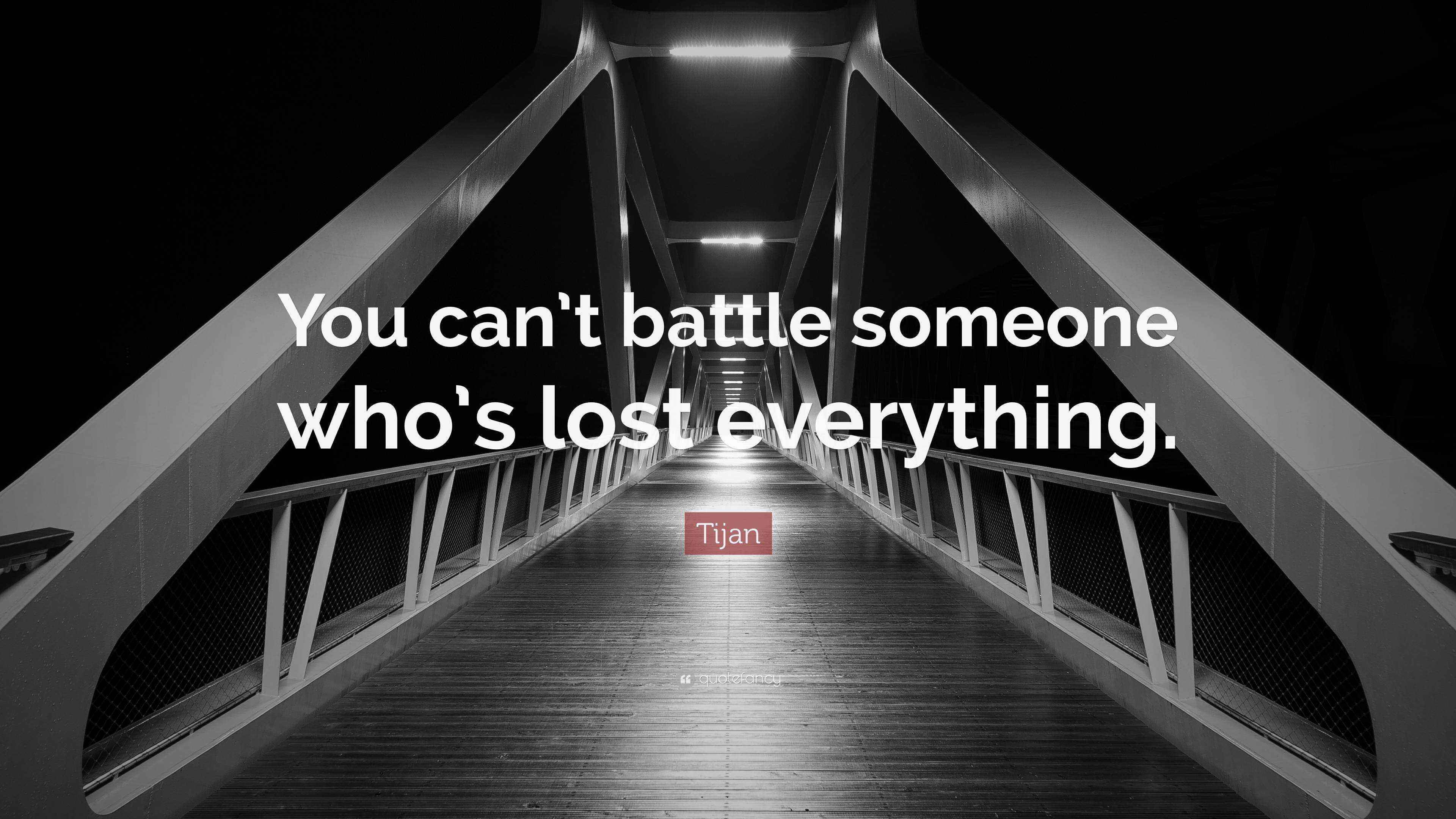 Tijan Quote: “You can’t battle someone who’s lost everything.”