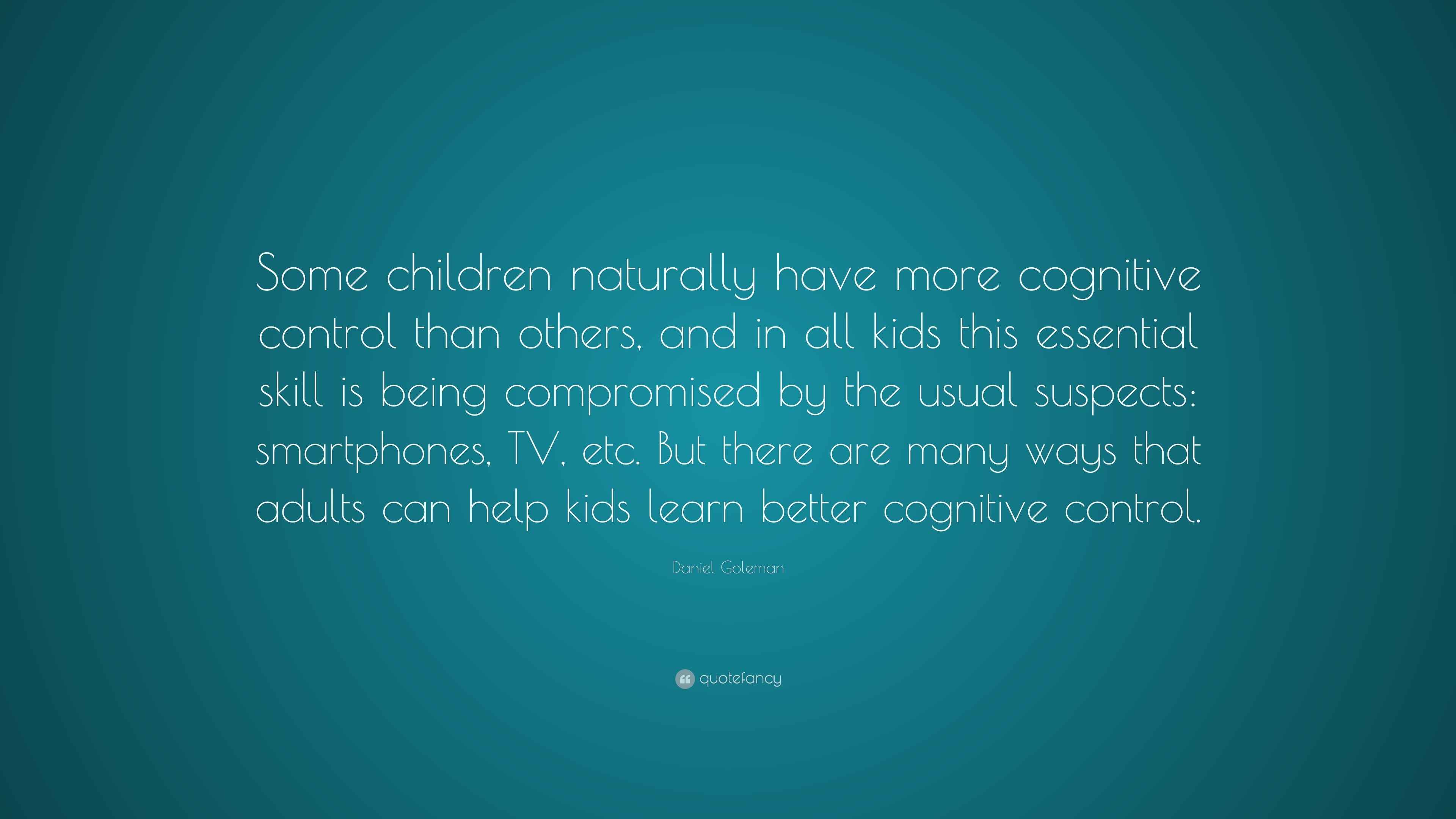 Daniel Goleman Quote: “Some children naturally have more cognitive ...