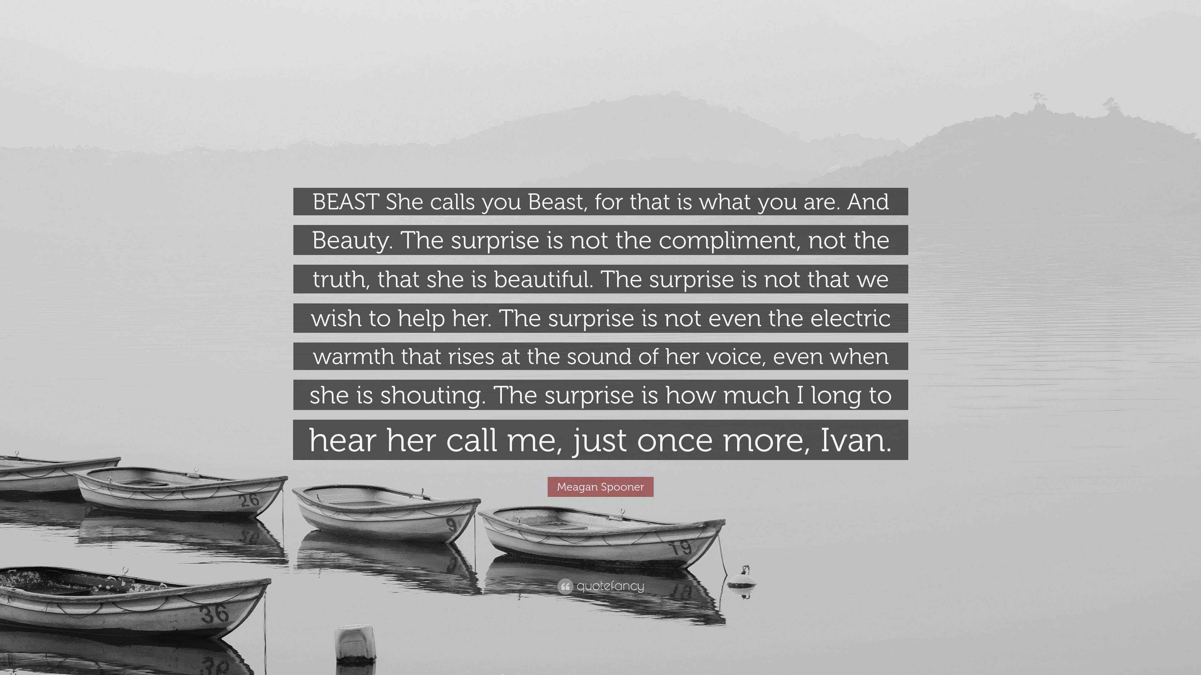 Meagan Spooner Quote: “BEAST She calls you Beast, for that is what you ...
