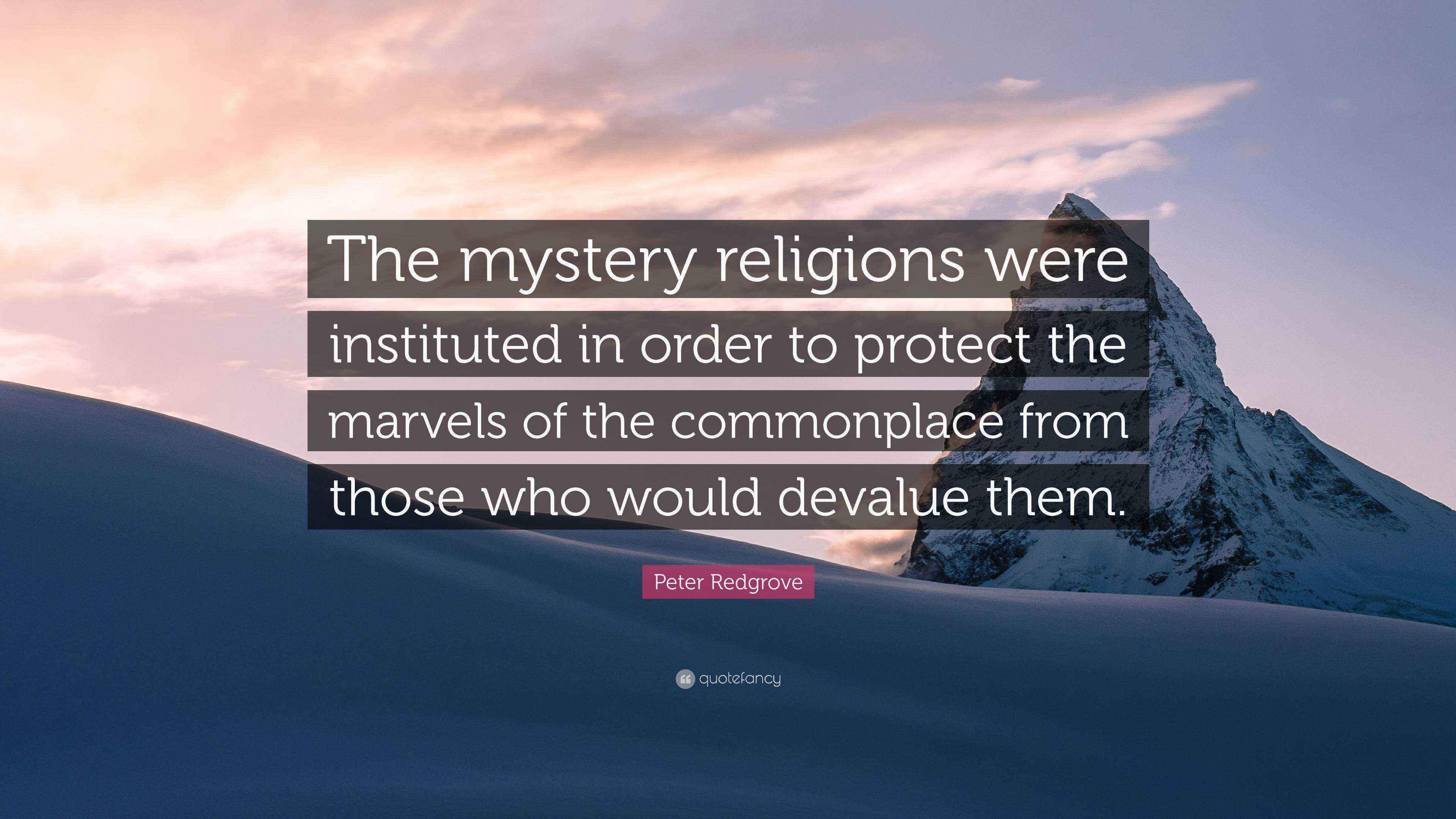 Peter Redgrove Quote: “The mystery religions were instituted in order ...