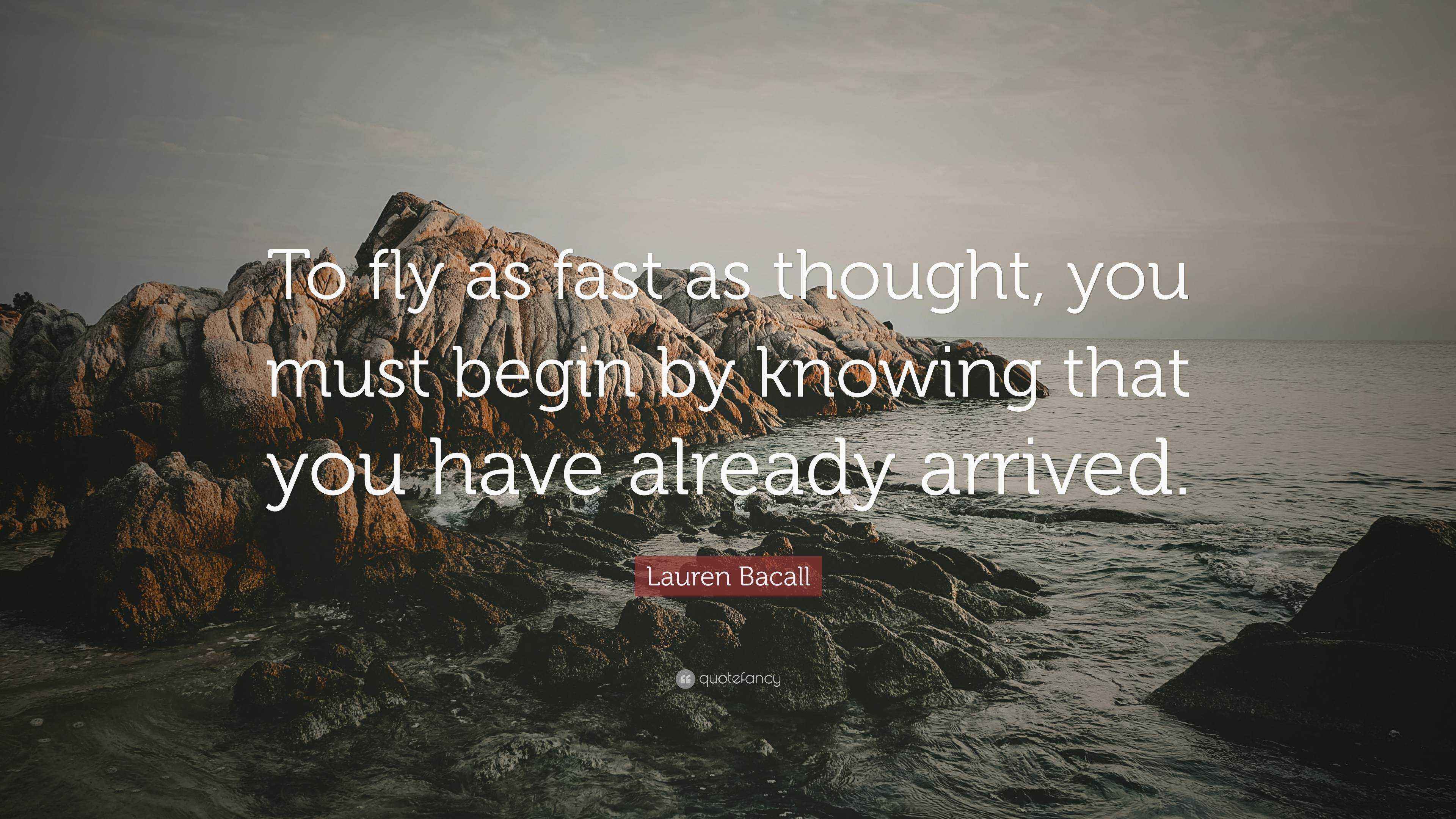 Lauren Bacall Quote: “To fly as fast as thought, you must begin by ...