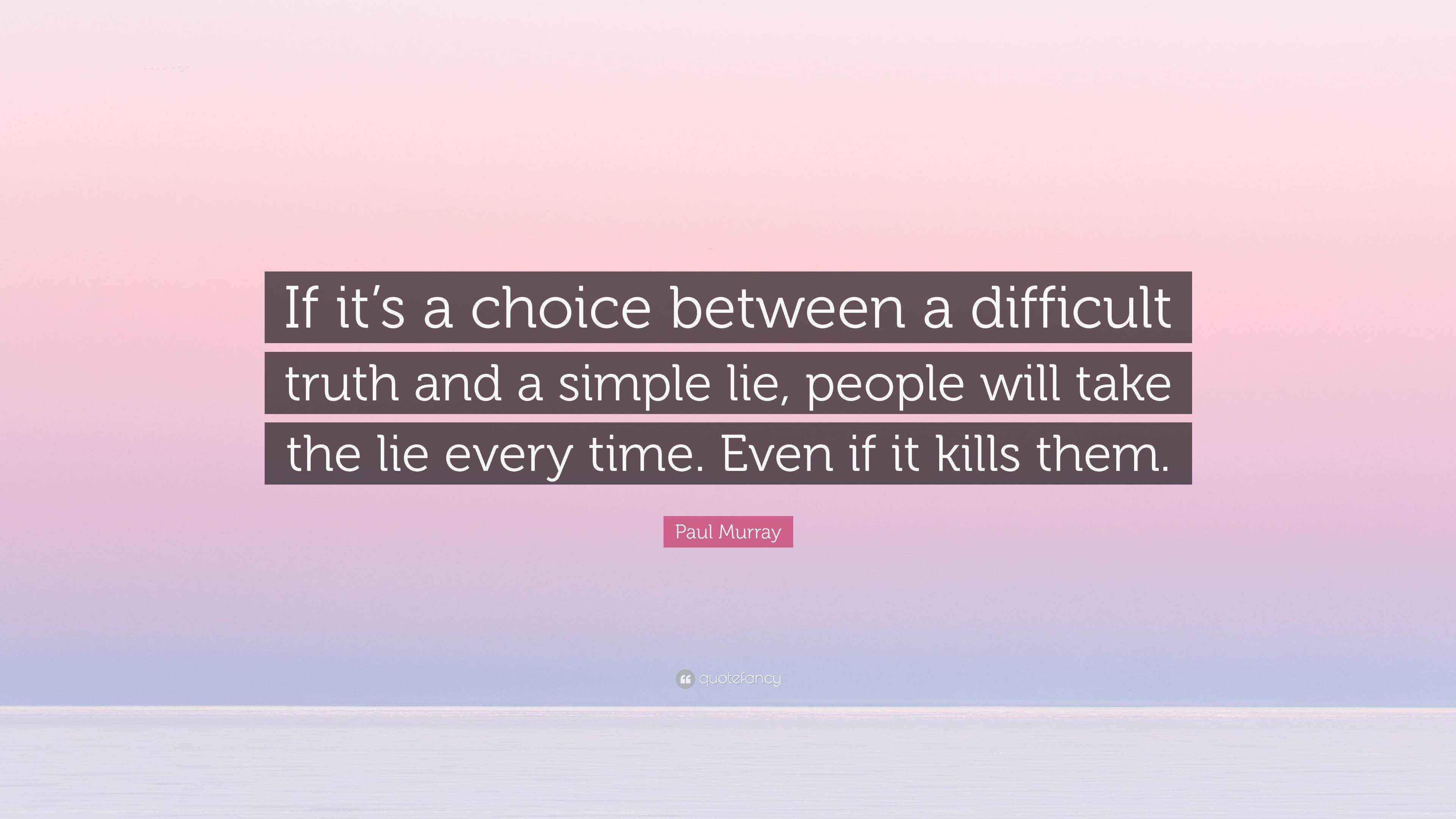 Paul Murray Quote: “If it’s a choice between a difficult truth and a ...