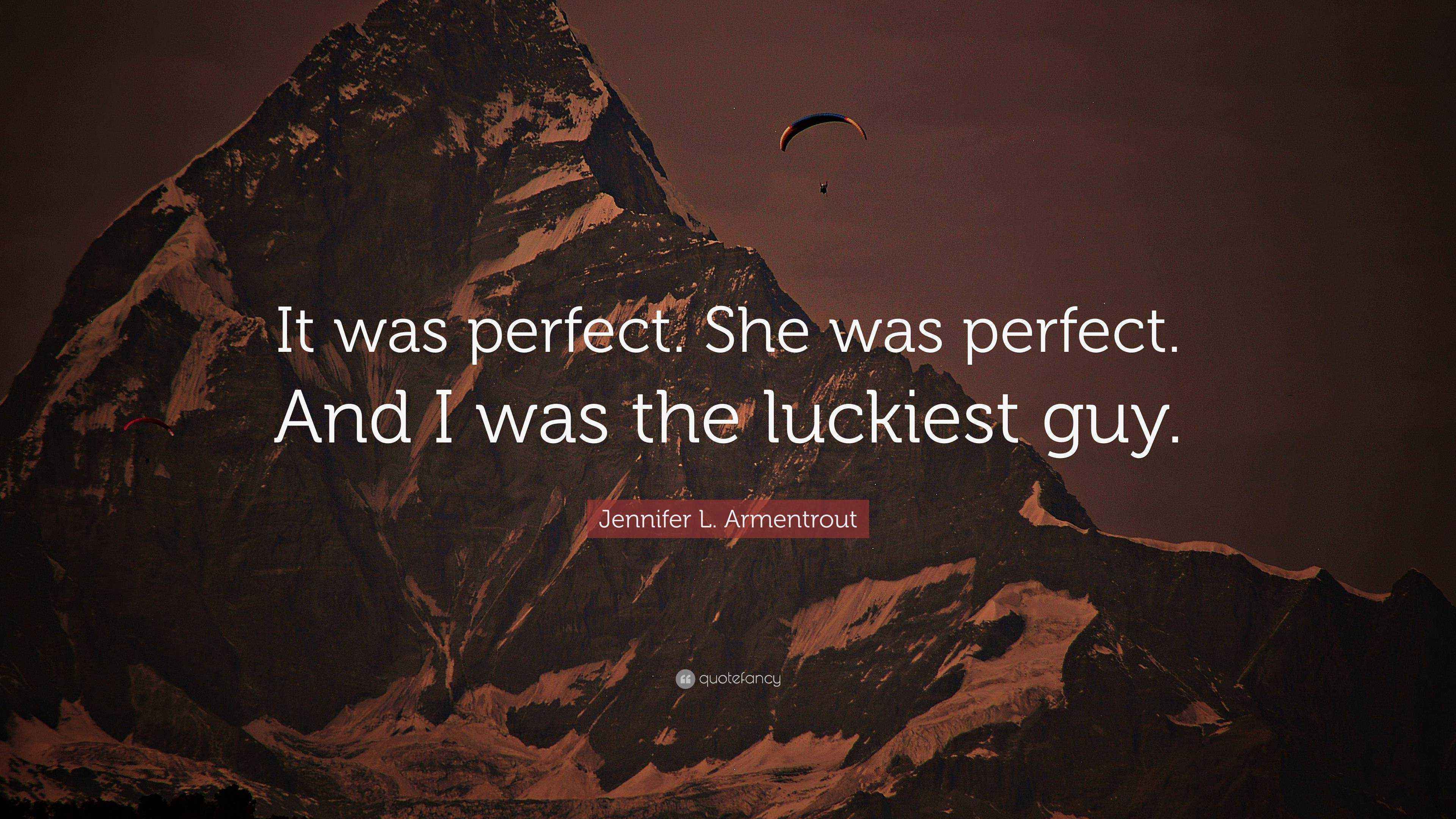 Jennifer L. Armentrout Quote: “It was perfect. She was perfect. And I ...