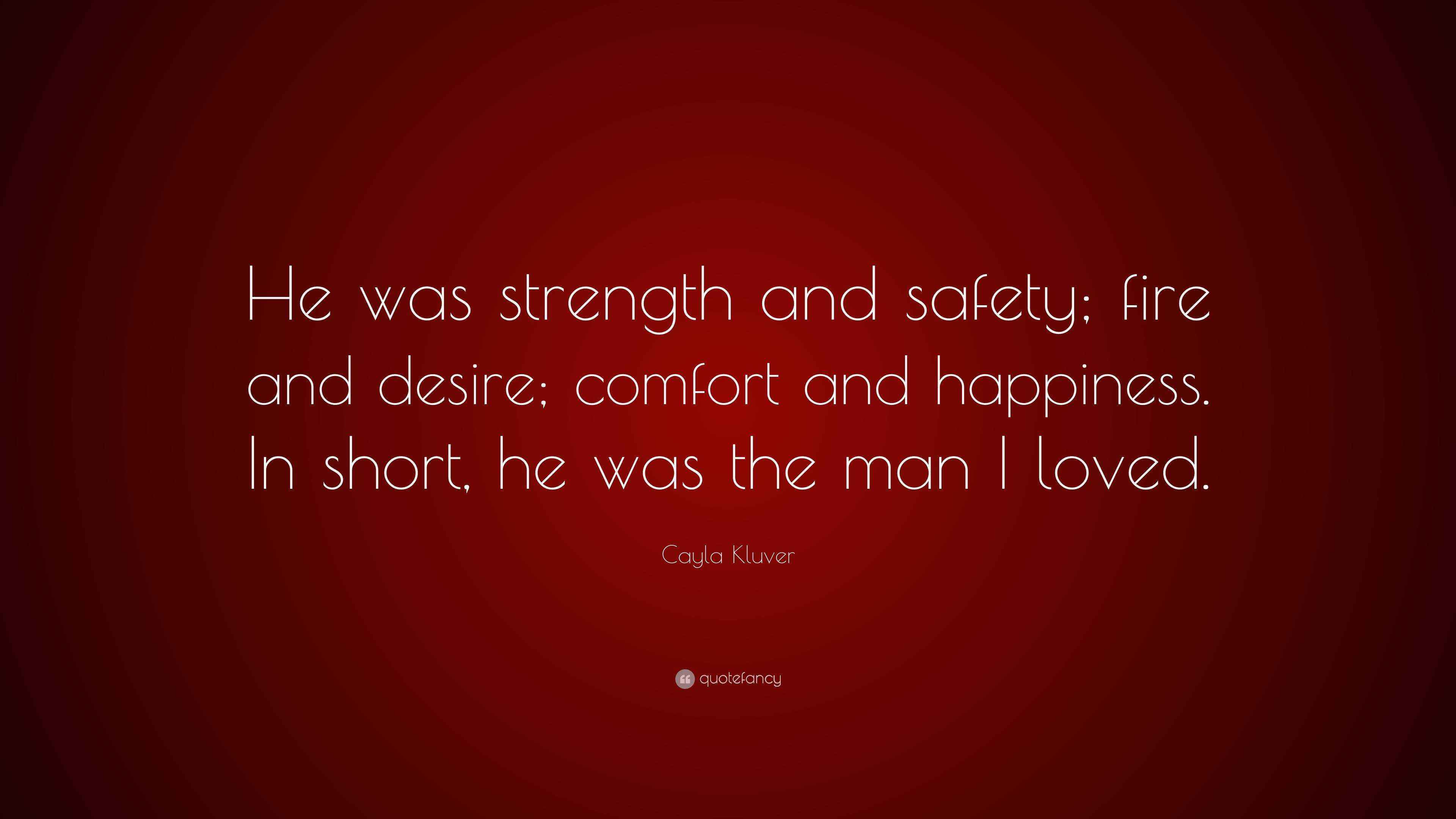 Cayla Kluver Quote: “He was strength and safety; fire and desire ...