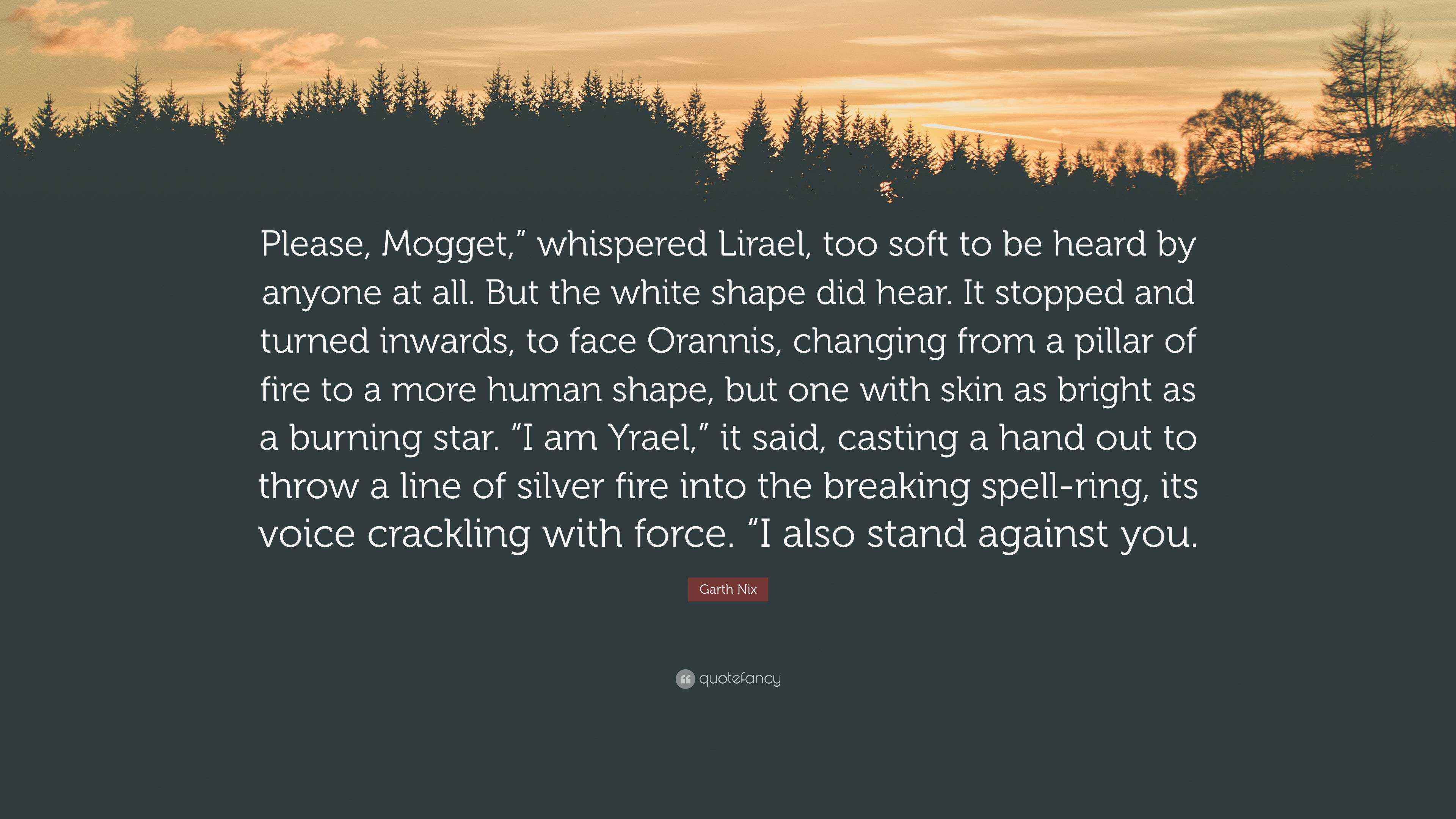 Garth Nix Quote: “Please, Mogget,” whispered Lirael, too soft to be ...