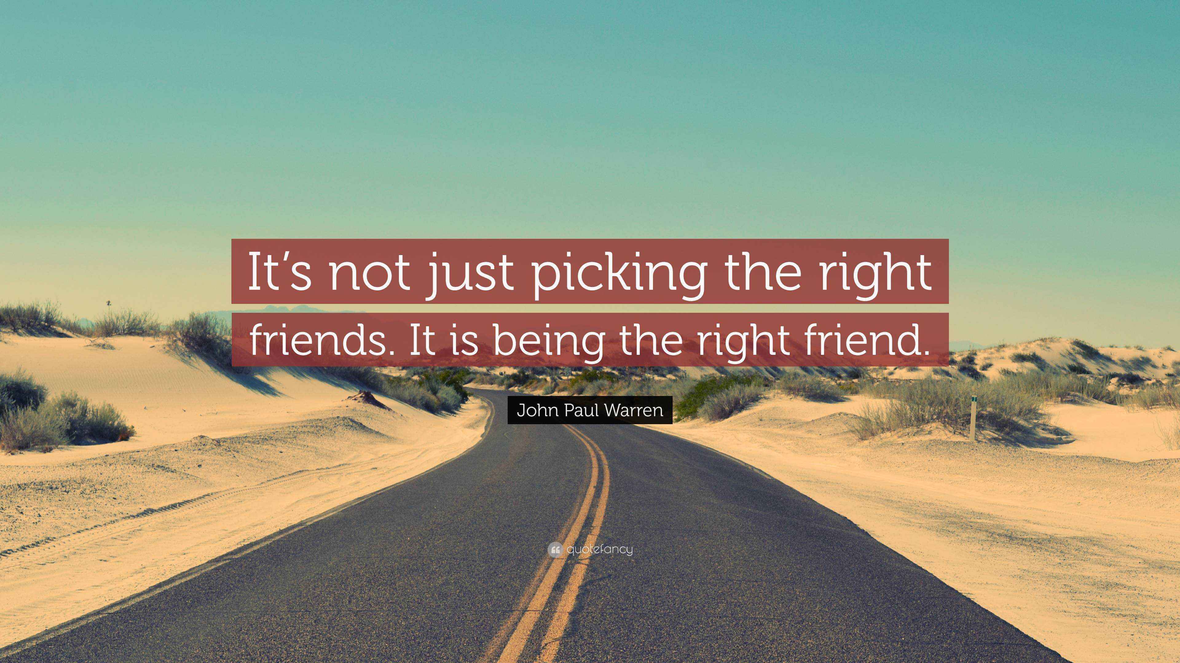 John Paul Warren Quote: “It’s not just picking the right friends. It is ...